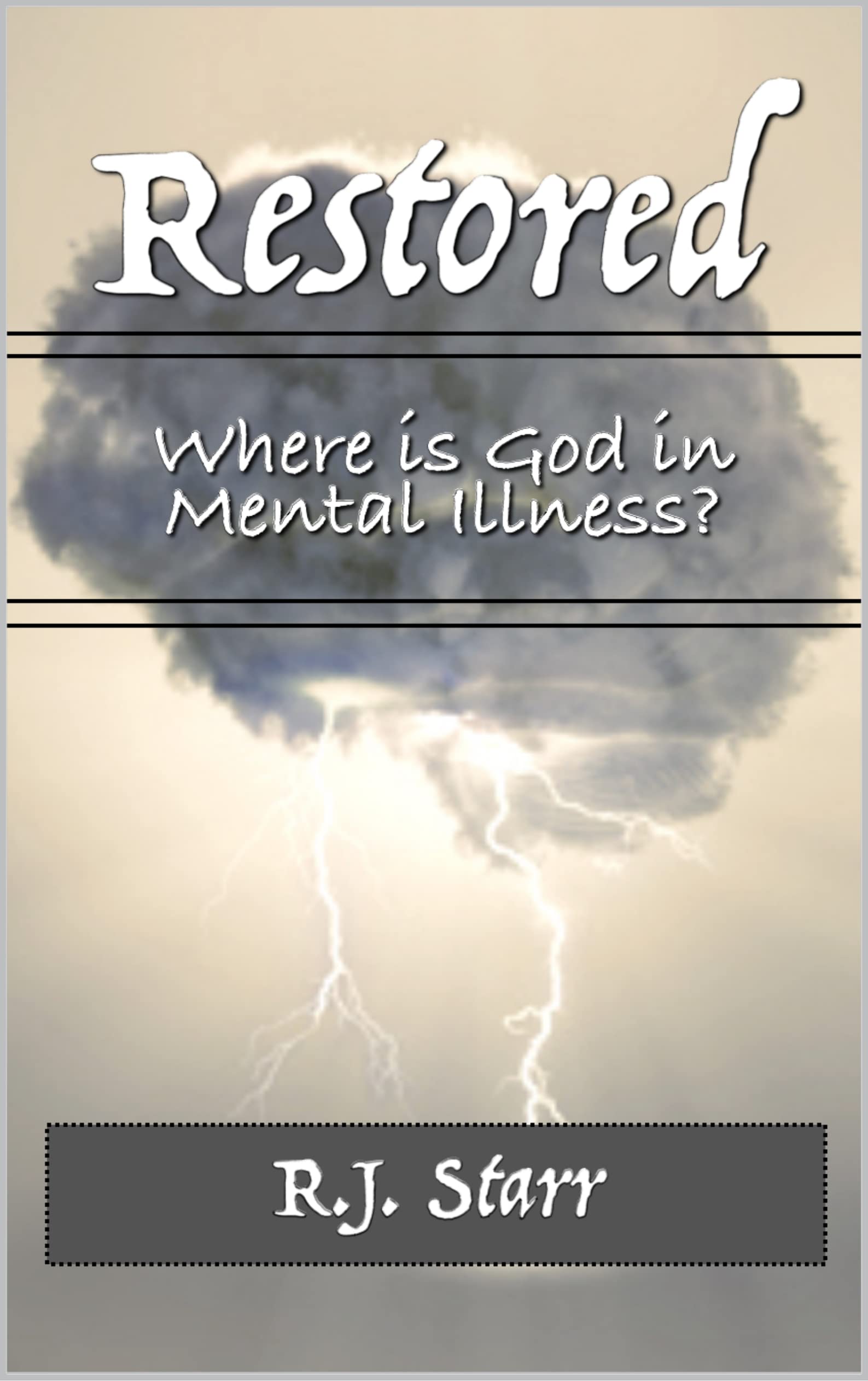 Restored: Where is God in Mental Illness? by R.J. Starr | Goodreads