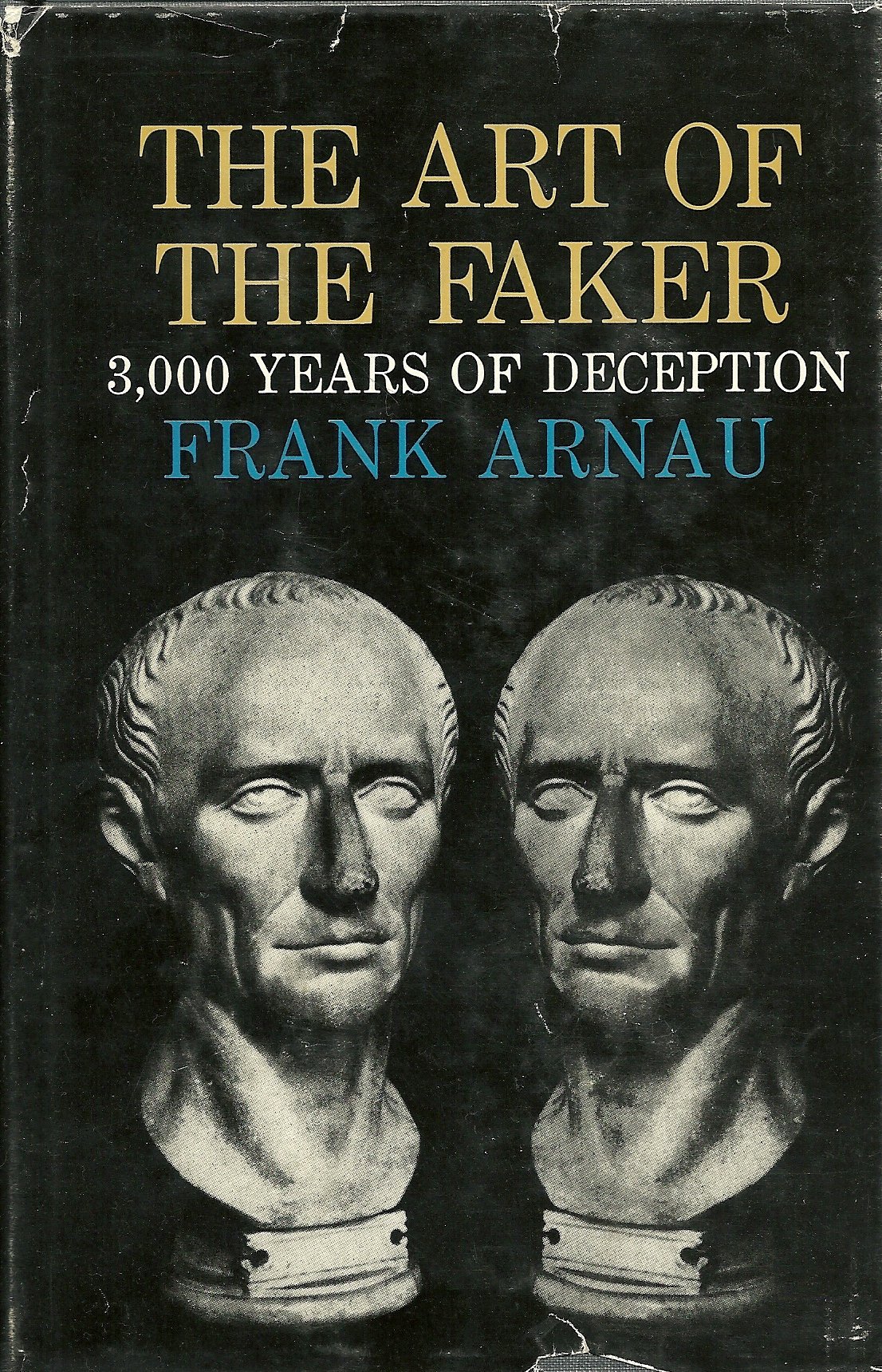 The Art of the Faker: 3,000 Years of Deception by Frank Arnau | Goodreads