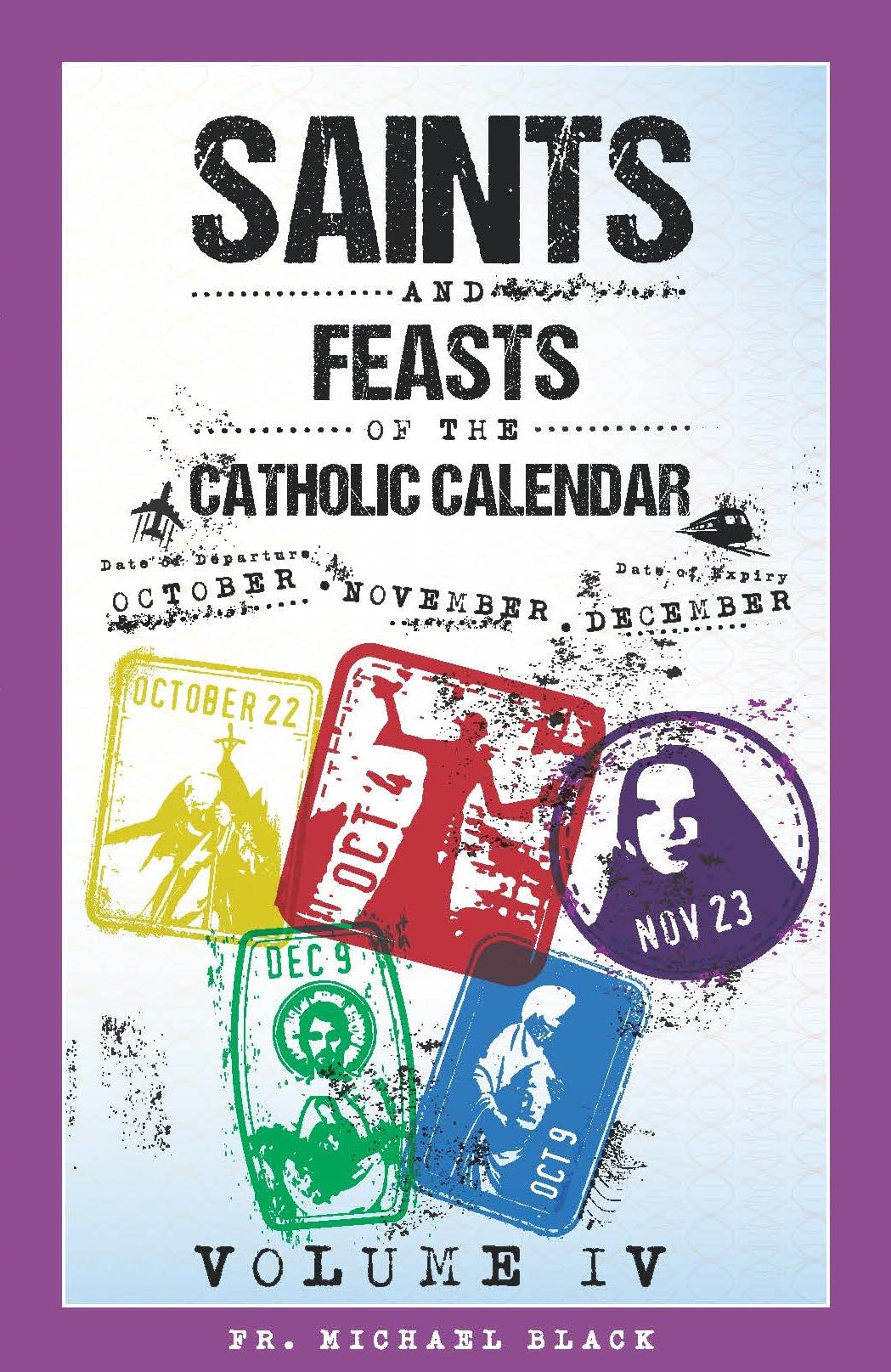 Saints and Feasts of the Catholic Calendar Volume IV: October, November ...