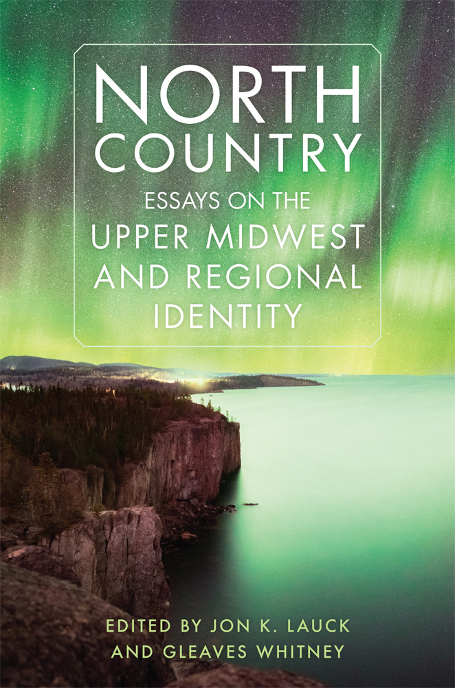 North Country: Essays on the Upper Midwest and Regional Identity by Jon ...