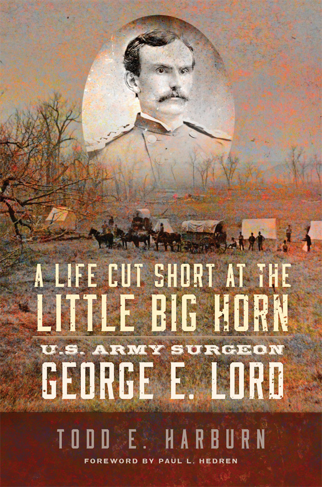 A Life Cut Short at the Little Big Horn: U.S. Army Surgeon George E ...