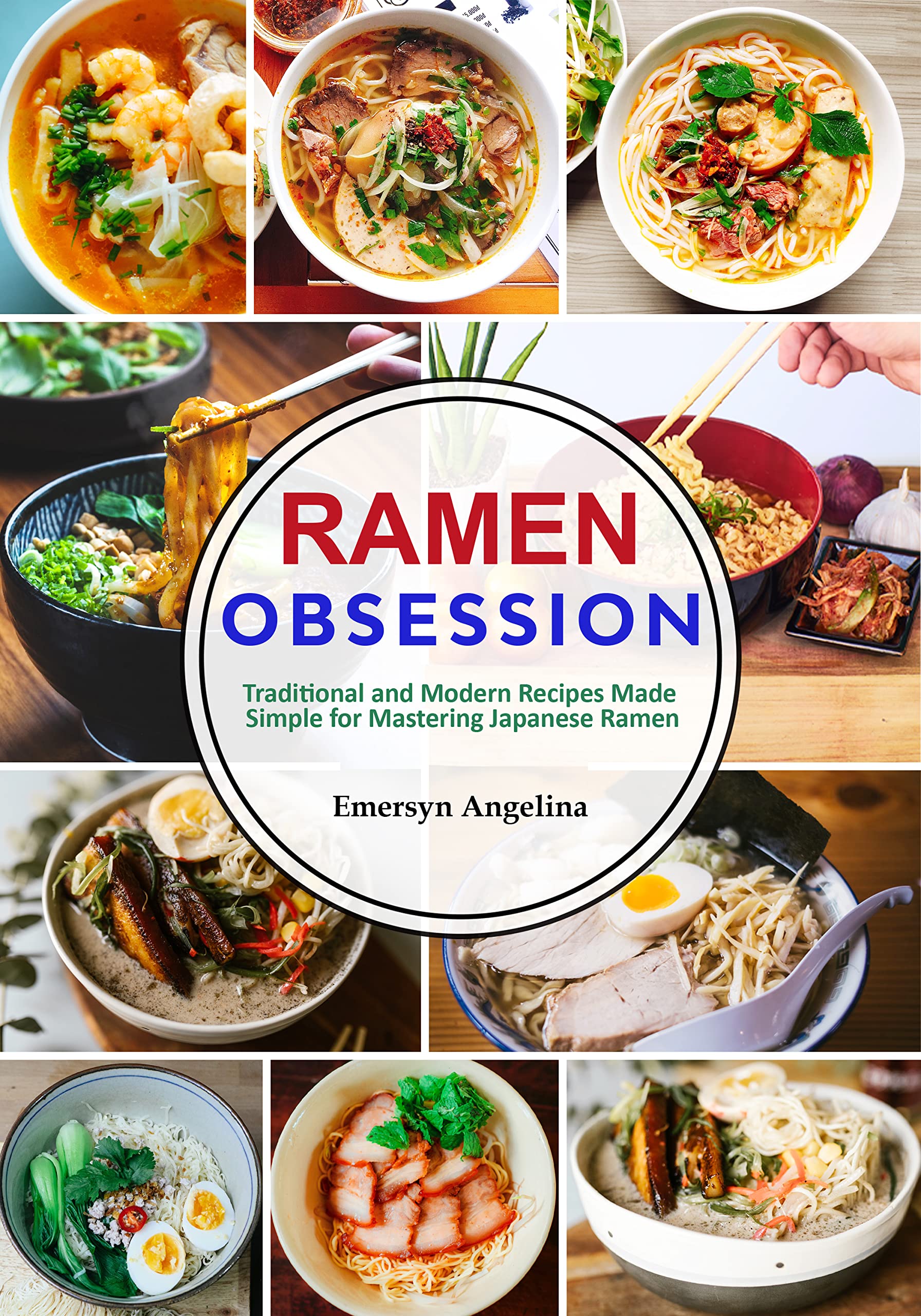 Ramen Obsession: Traditional and Modern Recipes Made Simple for ...