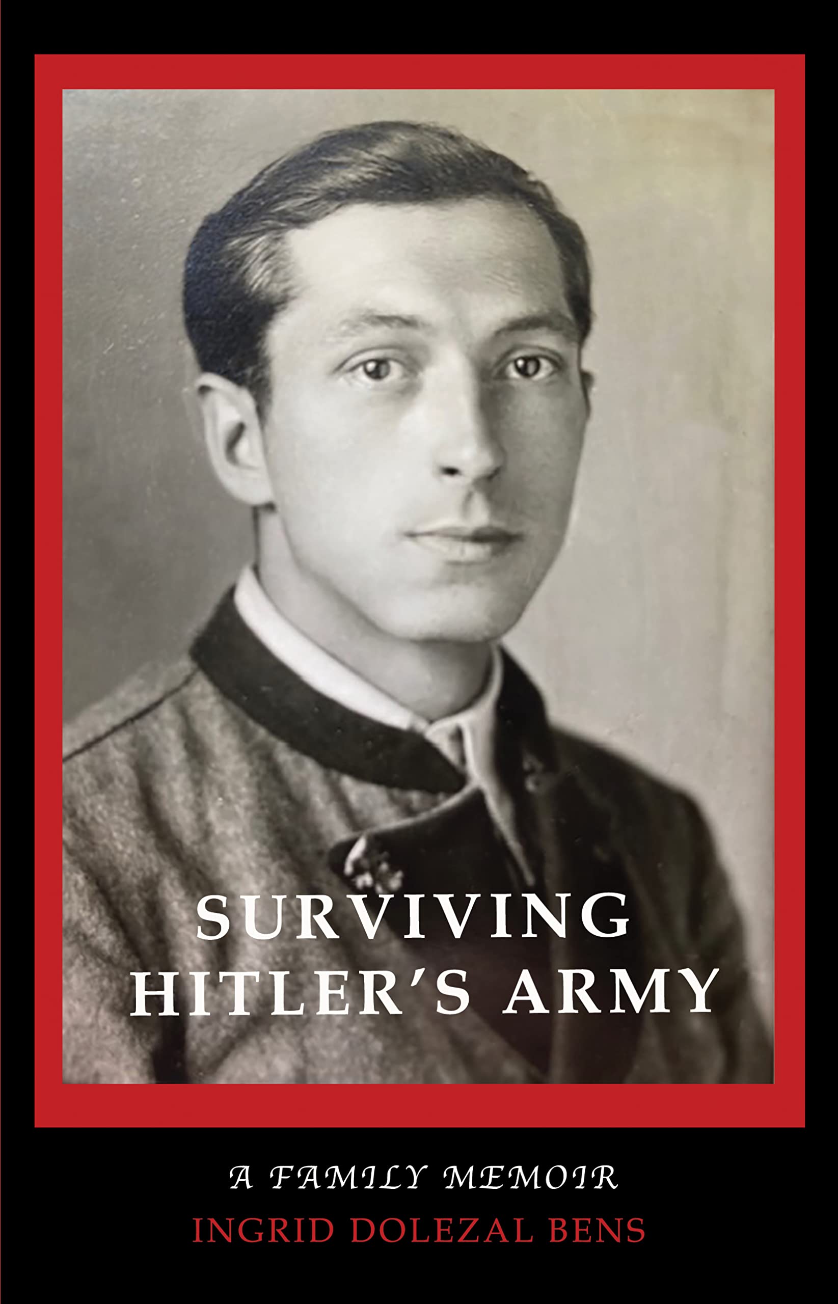 Surviving Hitler's Army: A Family Memoir by Ingrid Bens | Goodreads