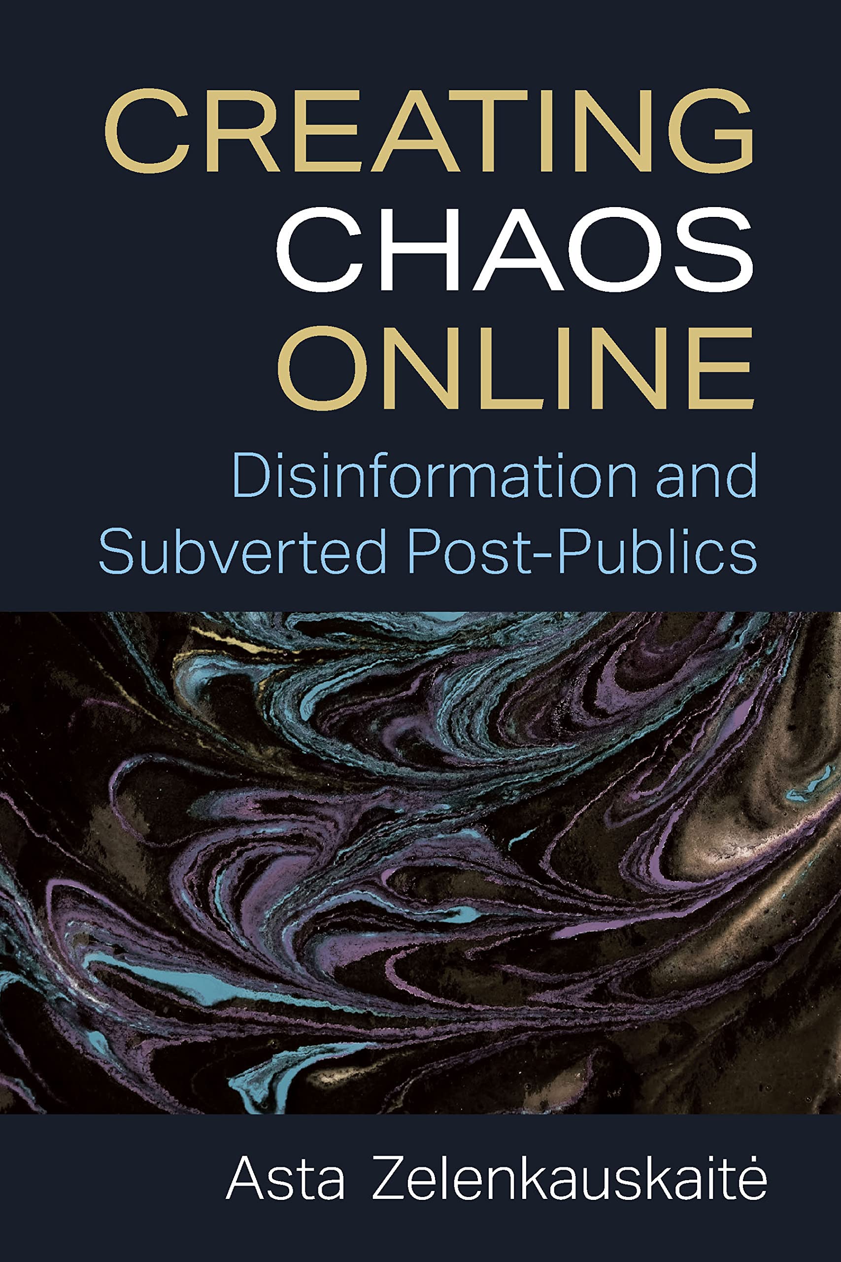 Creating Chaos Online: Disinformation and Subverted Post-Publics by ...