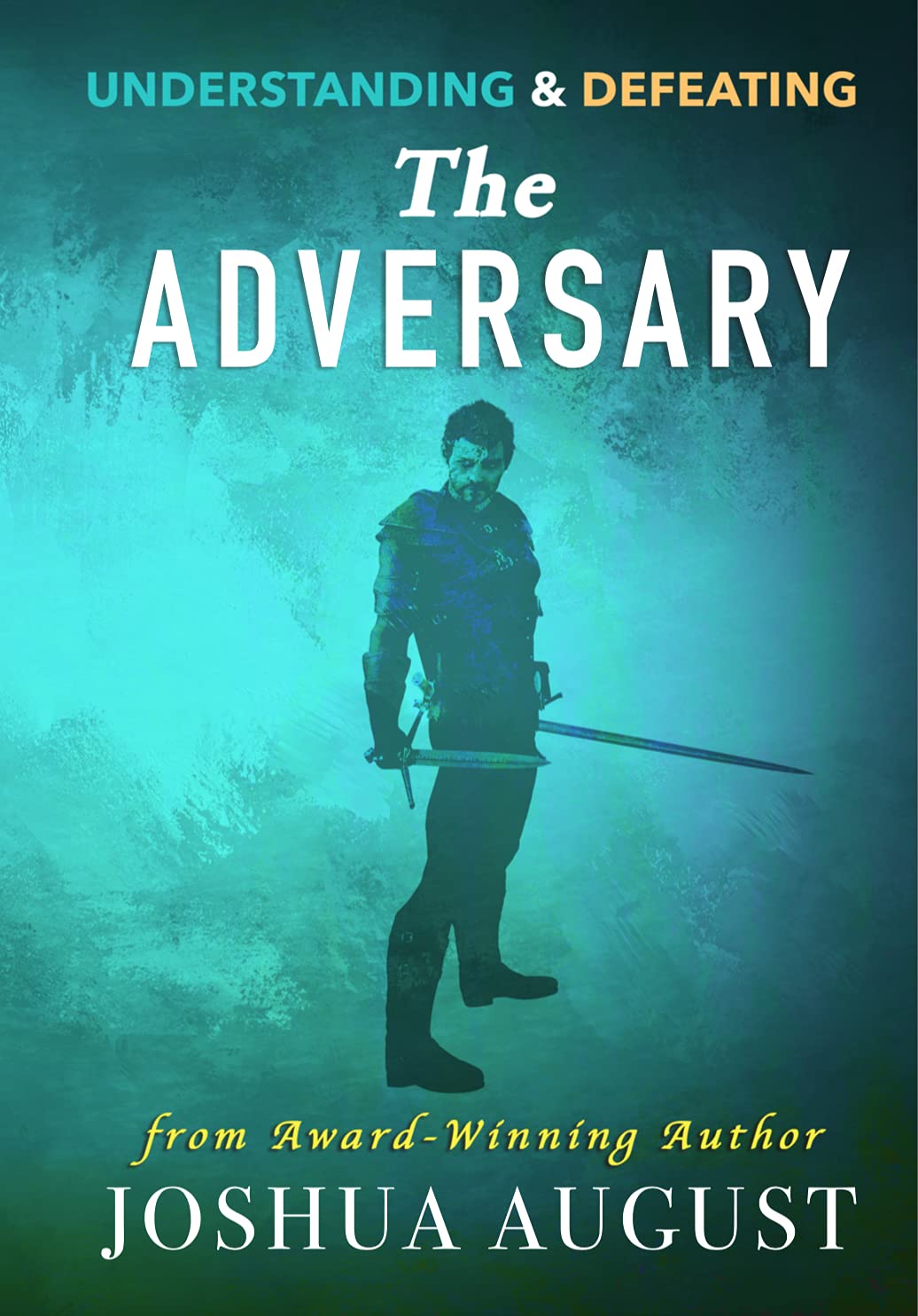 Understanding & Defeating The Adversary by Joshua August | Goodreads