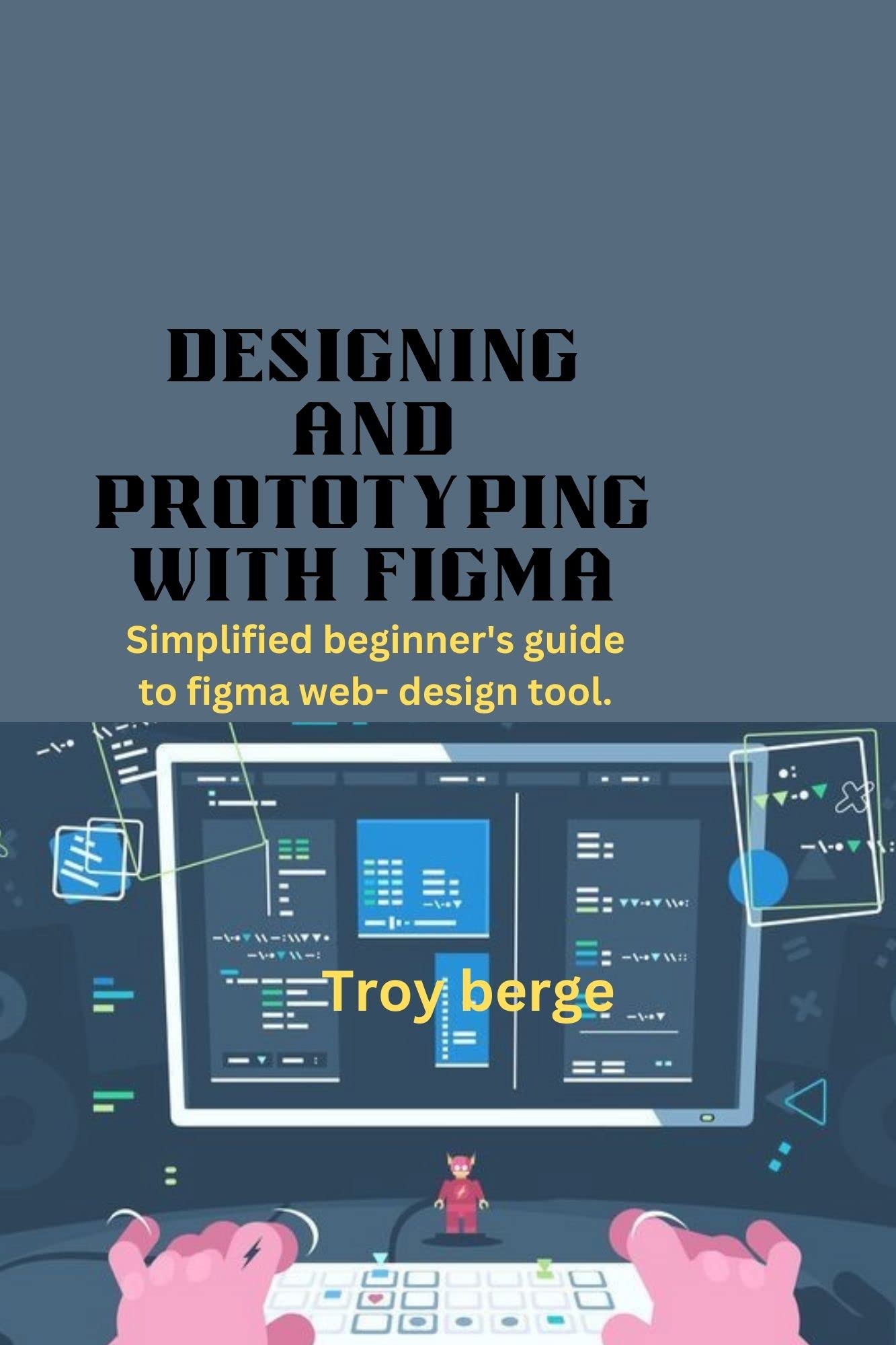 DESIGNING AND PROTOTYPING WITH FIGMA: Simplified beginner's guide to ...