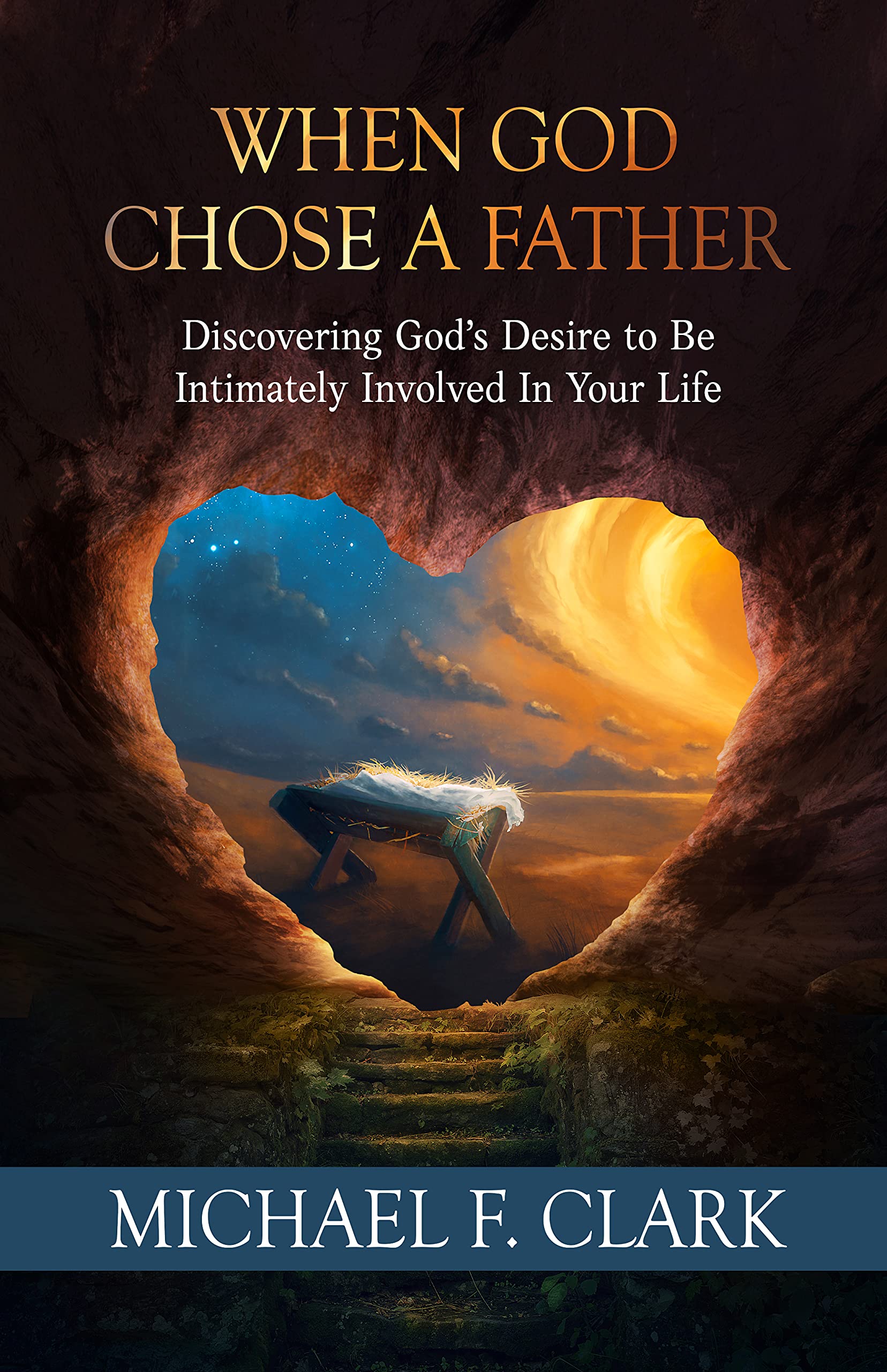 When God Chose a Father: Discovering God’s Desire to Be Intimately ...