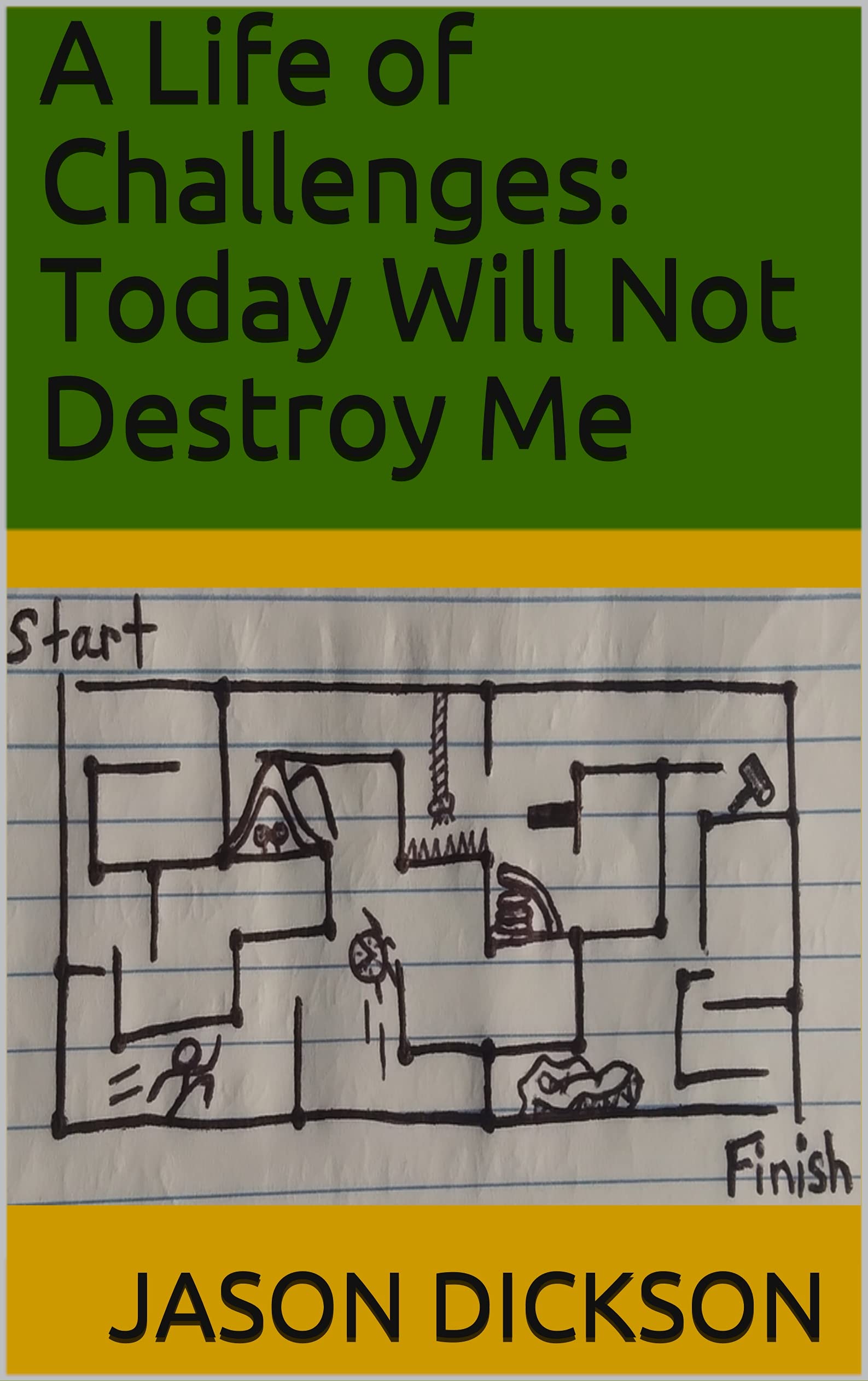 A Life of Challenges: Today Will Not Destroy Me by Jason Dickson ...