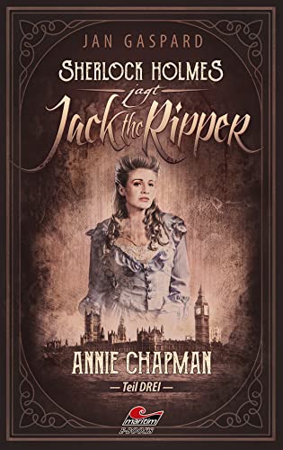 Sherlock Holmes jagt Jack the Ripper (Teil 3) – Annie Chapman by Jan Gaspard | Goodreads
