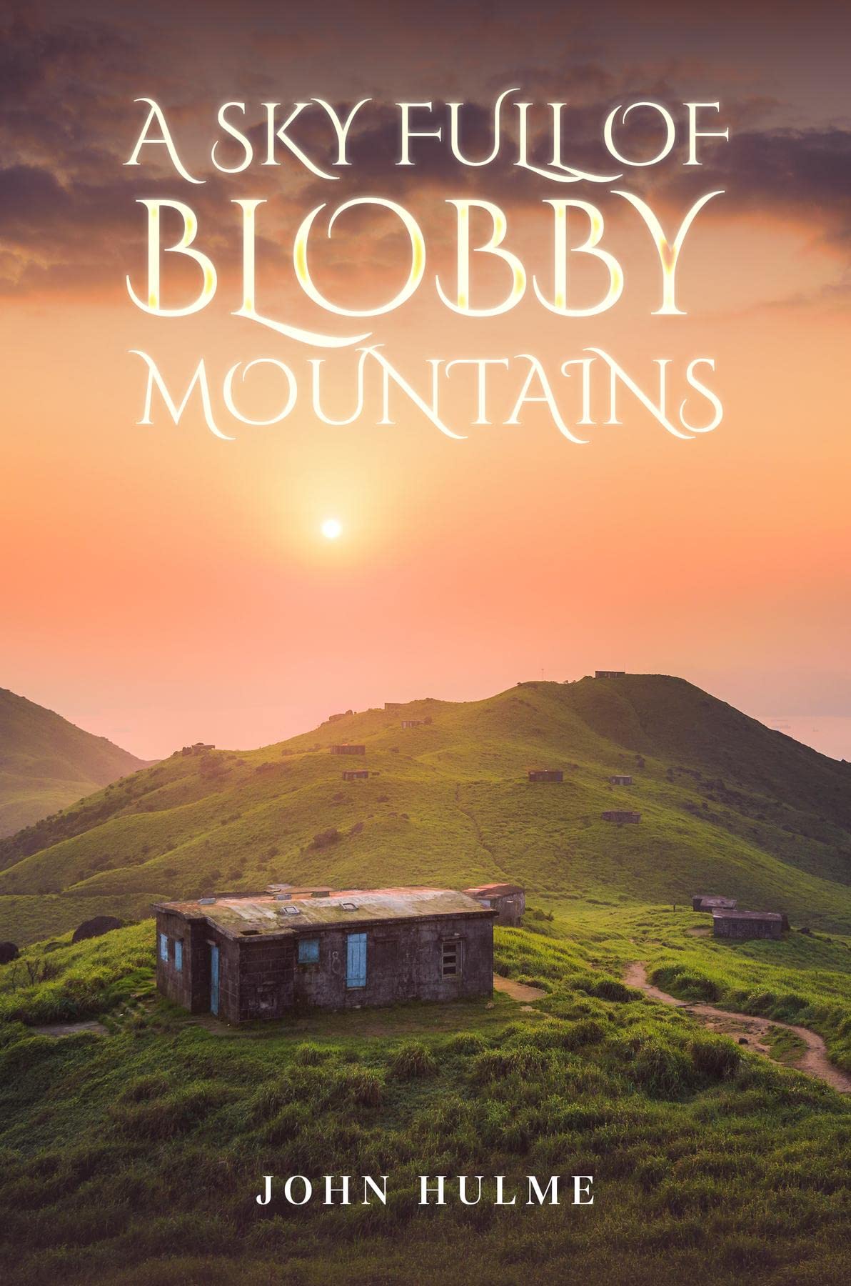 A Sky Full of Blobby Mountains by John Hulme | Goodreads