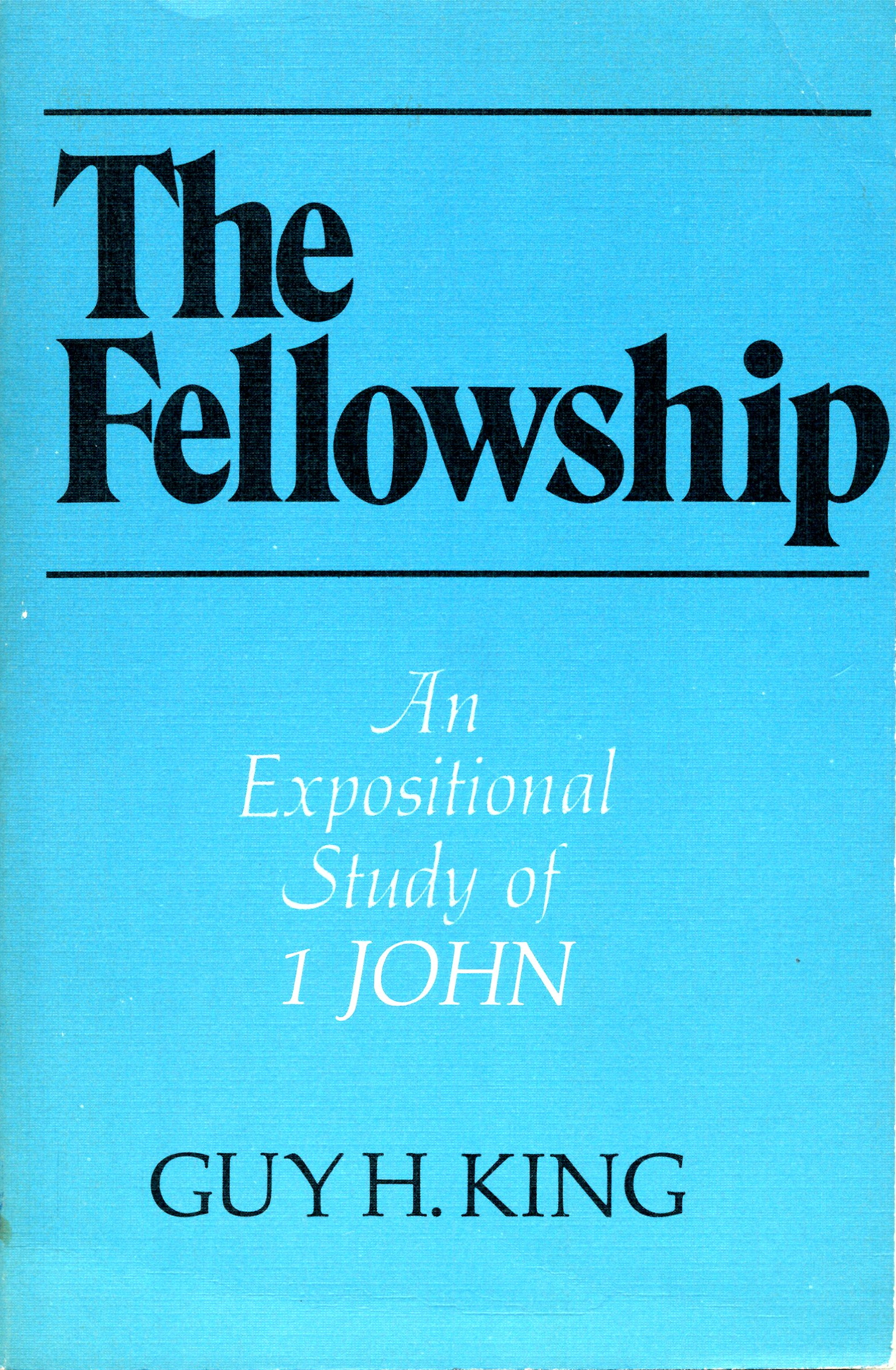 The Fellowship (First John) by King Guy H. | Goodreads
