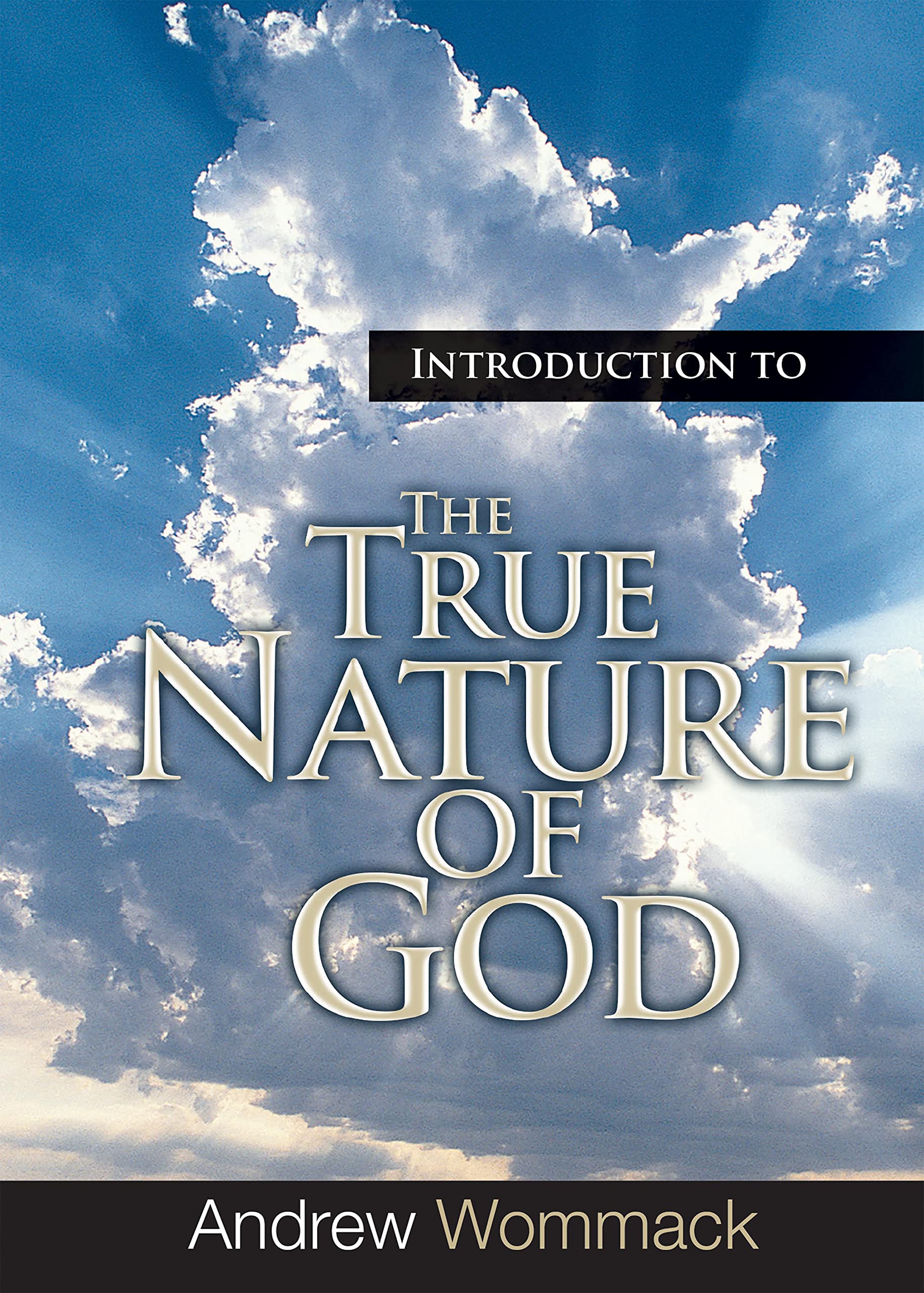 Introduction to The True Nature of God by Andrew Wommack | Goodreads