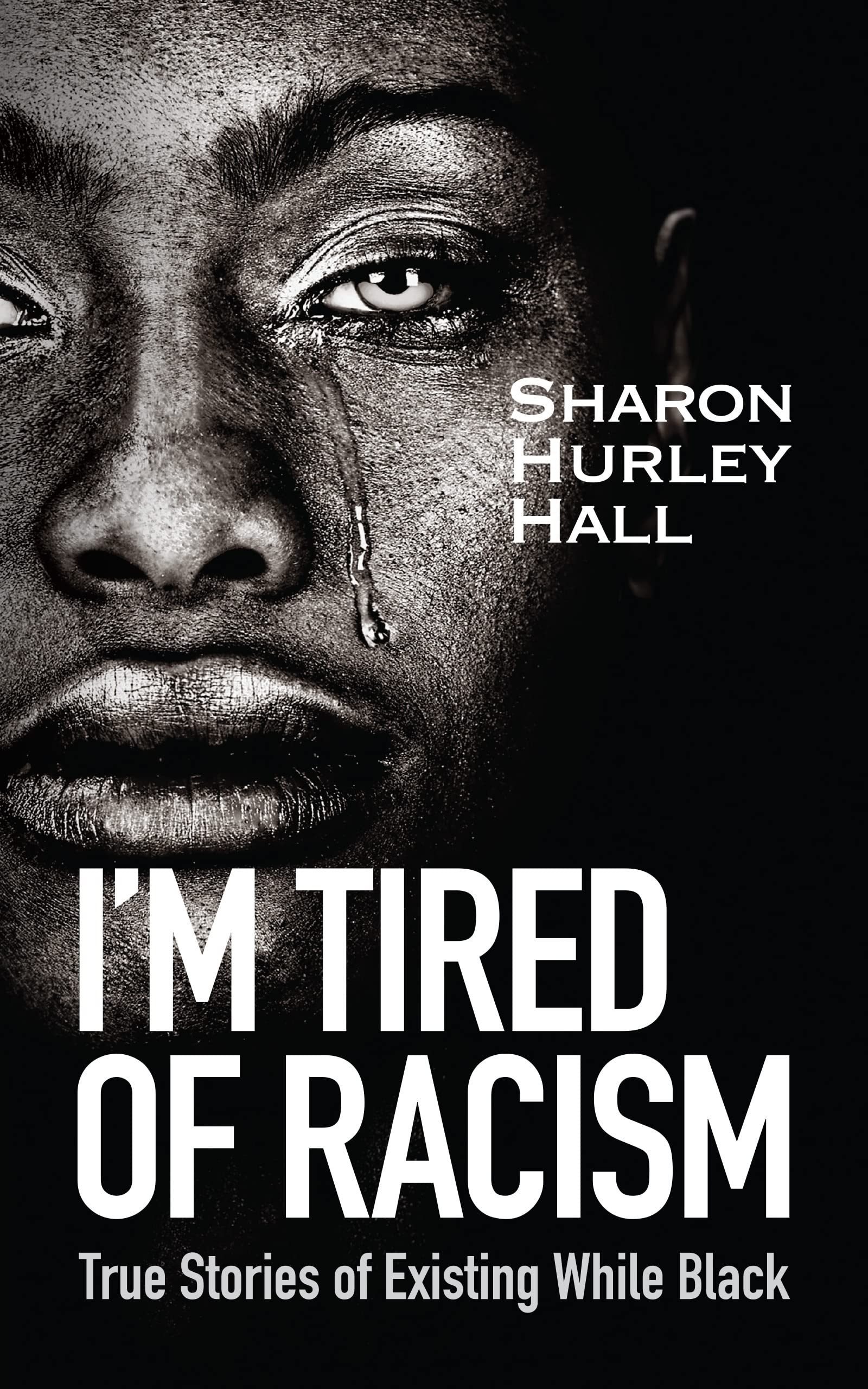 I'm Tired of Racism: True Stories of Existing While Black by Sharon ...
