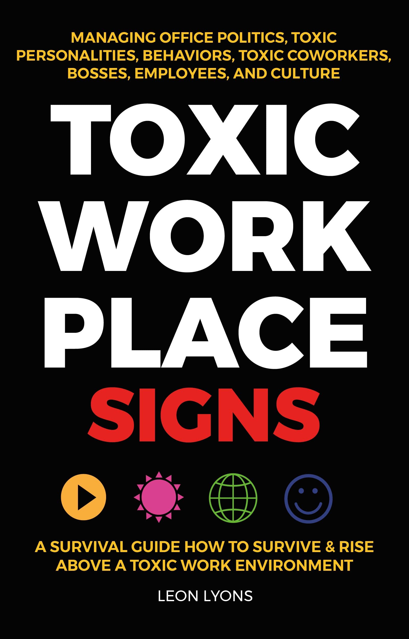 Toxic Workplace Signs; A Survival Guide How to Survive & Rise Above a ...
