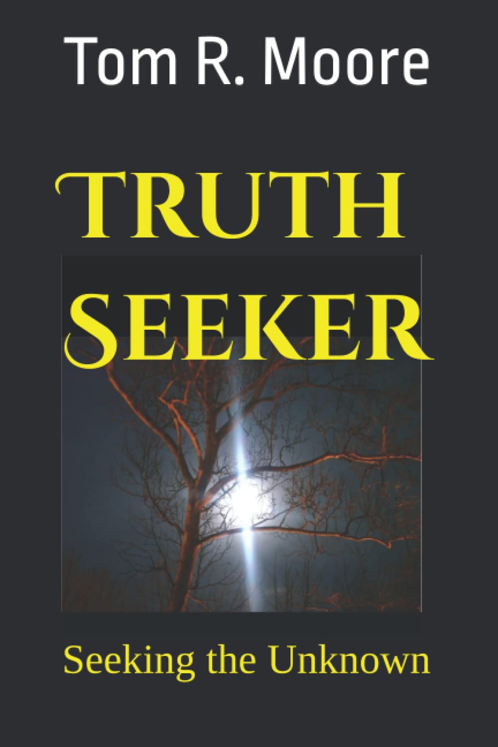 Truth Seeker: "Seeking the Unknown" by Tom R Moore | Goodreads