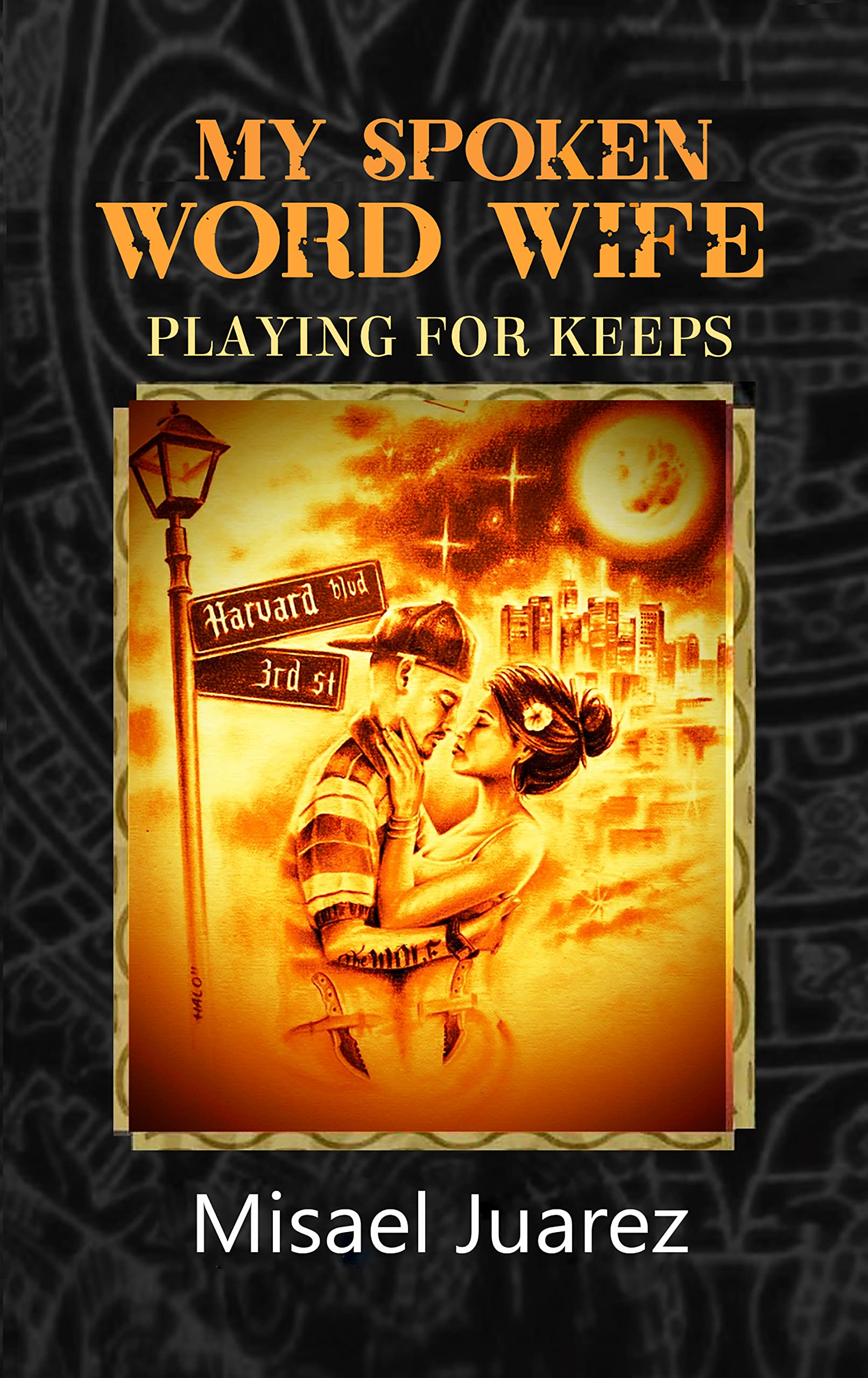 My Spoken Word Wife: Playing for Keeps by Misael Juarez | Goodreads