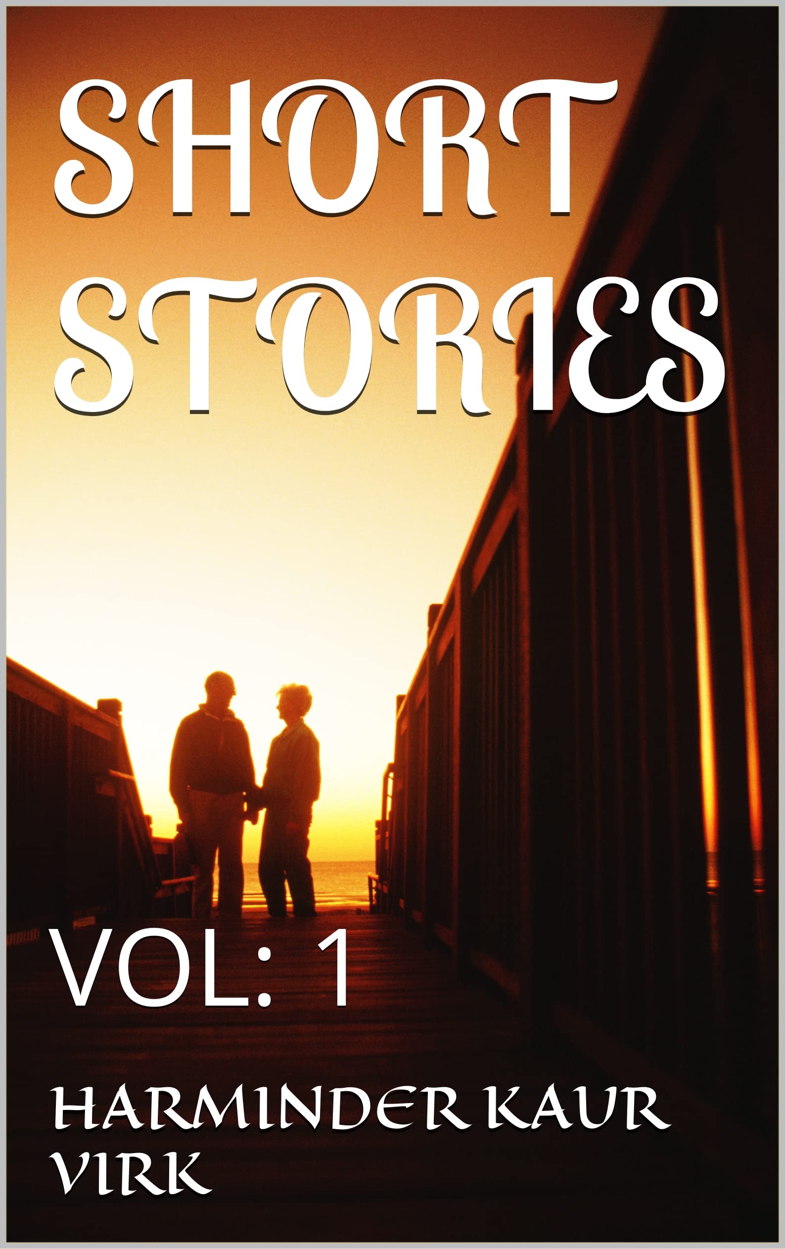 SHORT STORIES: VOL: 1 (SHORT STORIES VOL:1) by HARMINDER KAUR VIRK | Goodreads