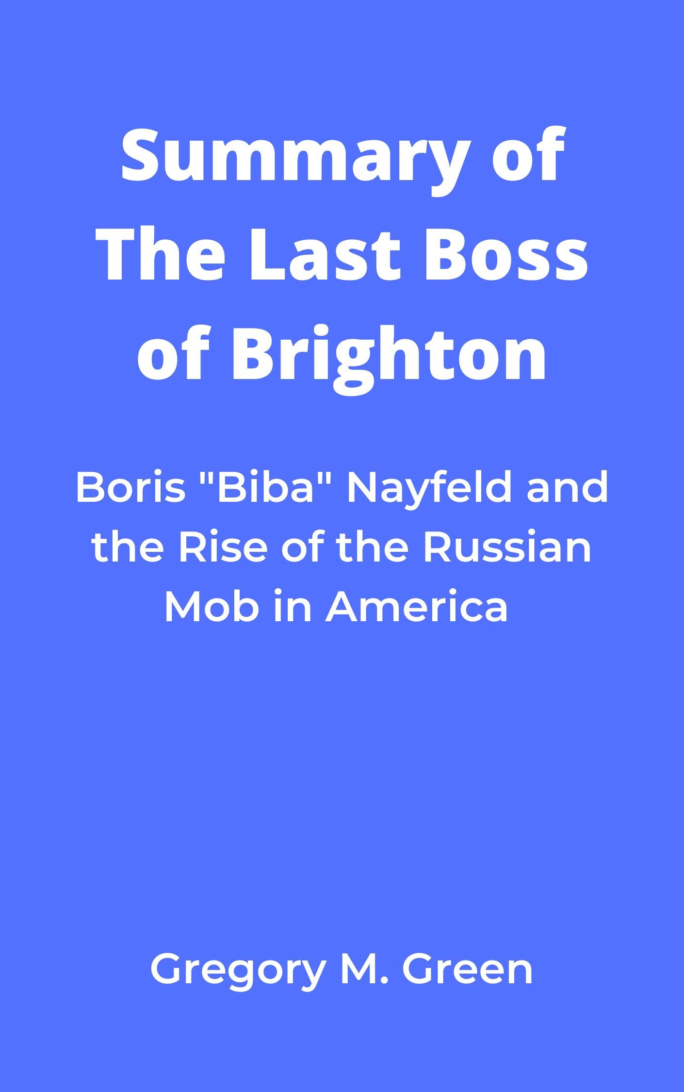 Summary of The Last Boss of Brighton: Boris "Biba" Nayfeld and the Rise of the Russian Mob in ...