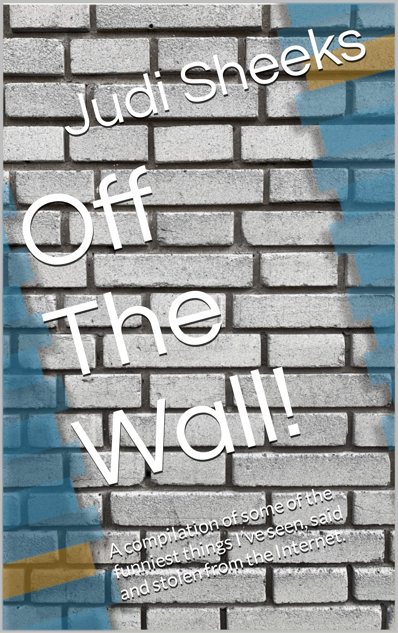 Off The Wall!: A compilation of some of the funniest things I’ve seen ...