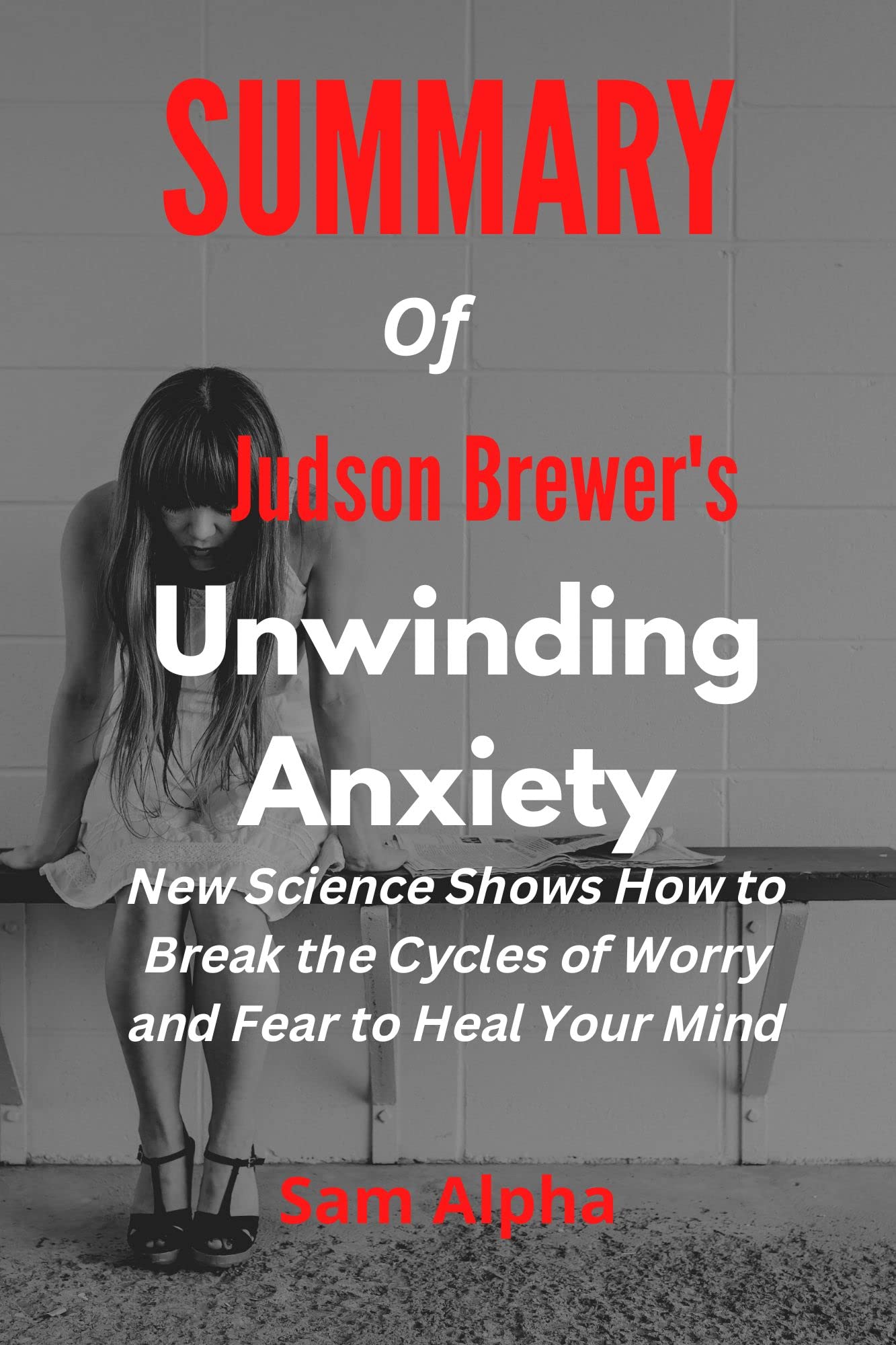 SUMMARY OF Judson Brewer's Unwinding Anxiety: New Science Shows How to ...