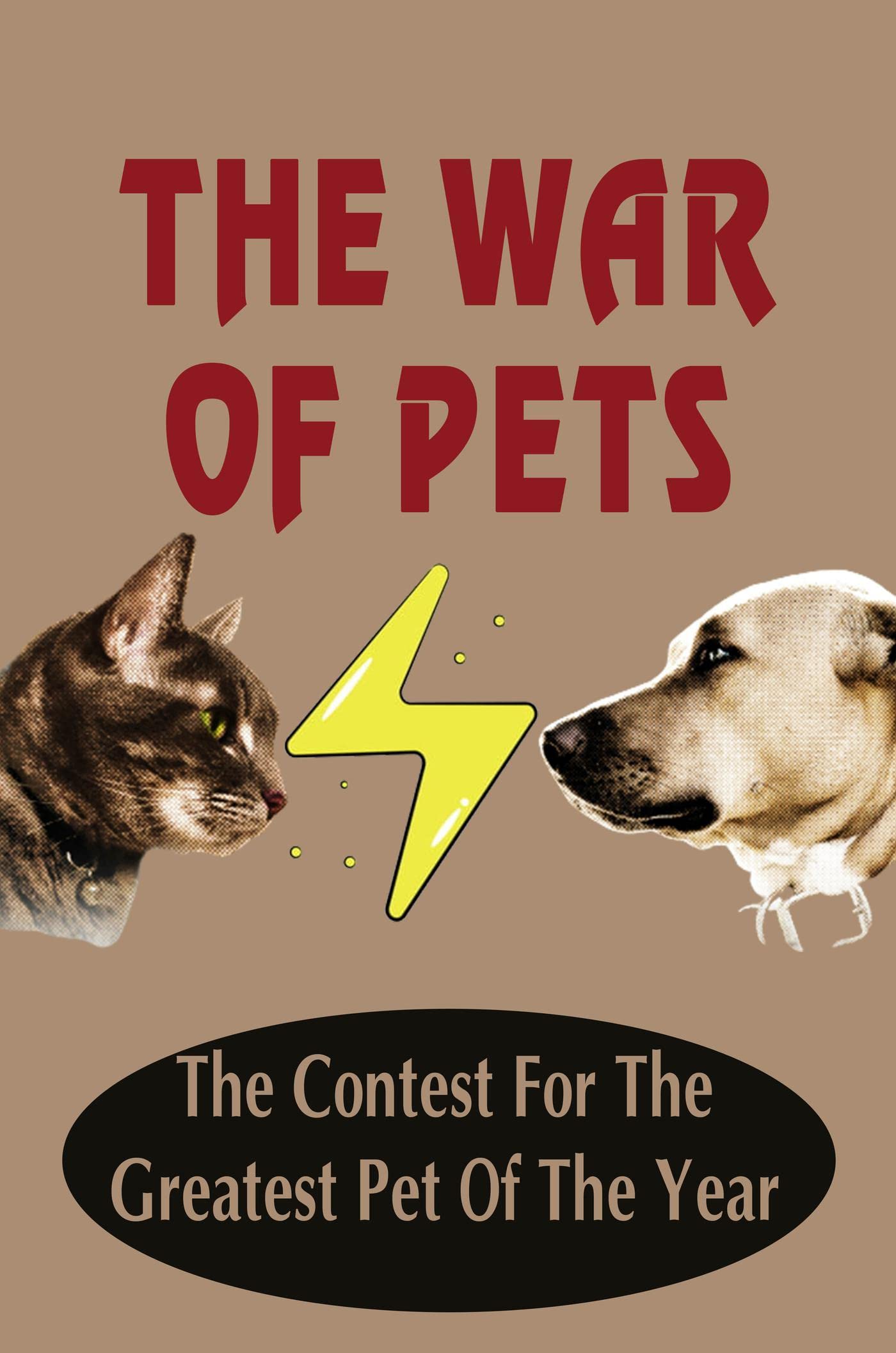 The War Of Pets: The Contest For The Greatest Pet Of The Year by Jayson ...