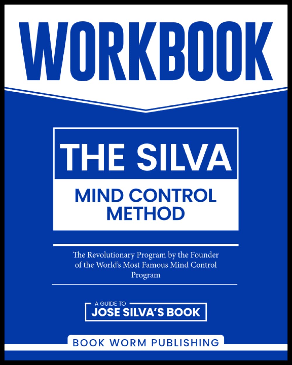 Workbook: The Silva Mind Control Method: The Revolutionary Program by the Founder of the World's ...