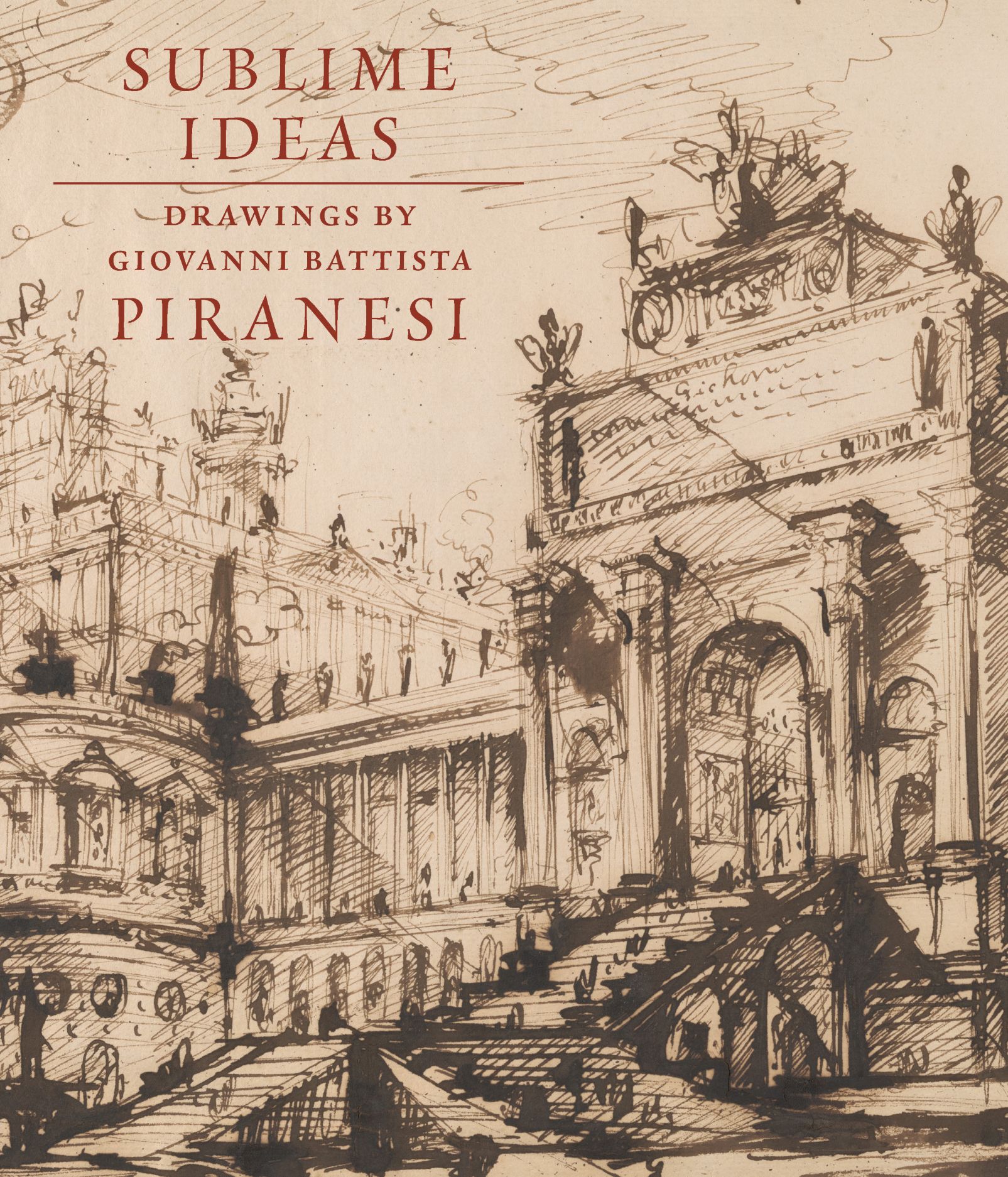 Sublime Ideas: Drawings by Giovanni Battista Piranesi by John Marciari ...