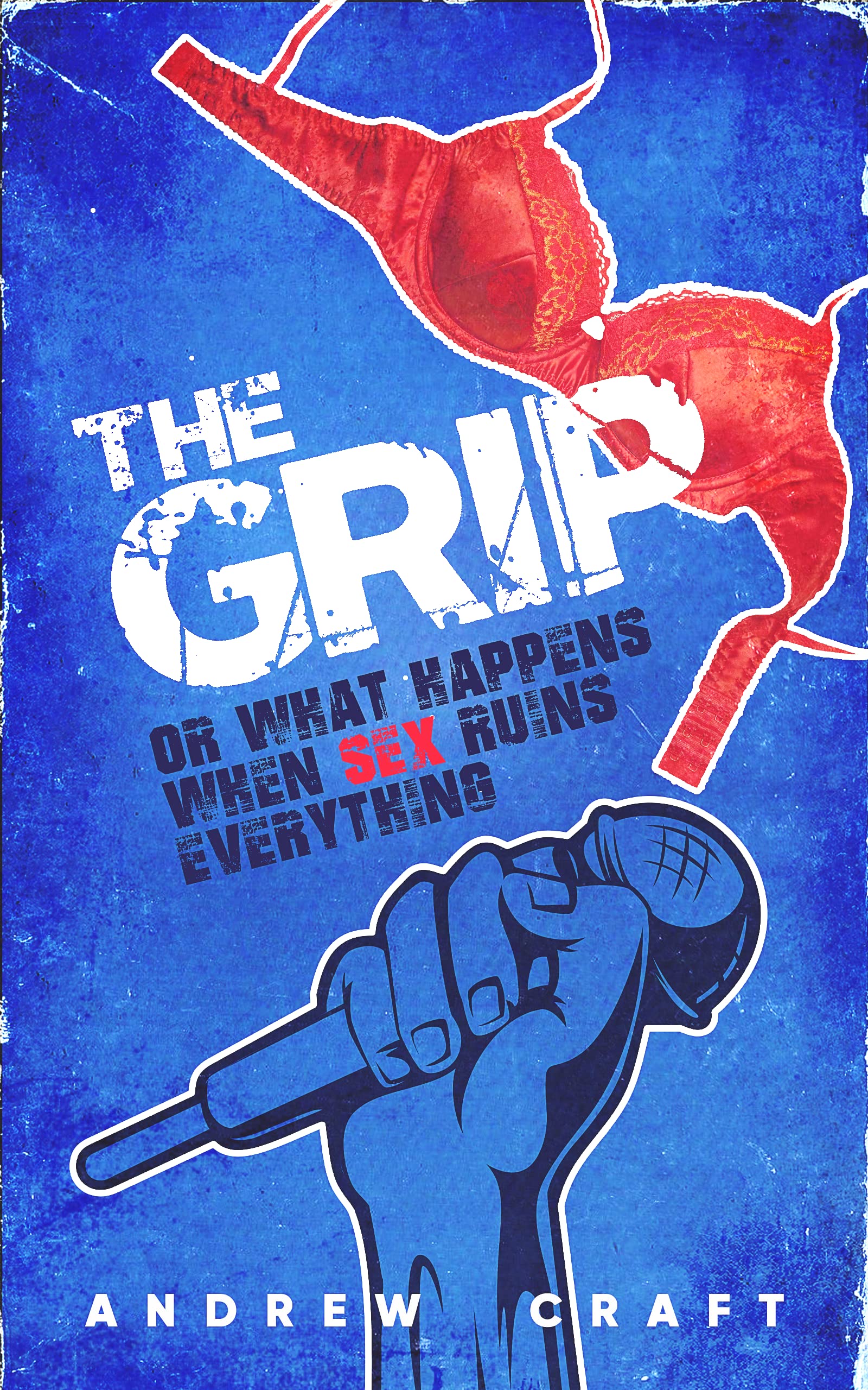The Grip: Or What Happens When Sex Ruins Everything by Andrew Craft ...
