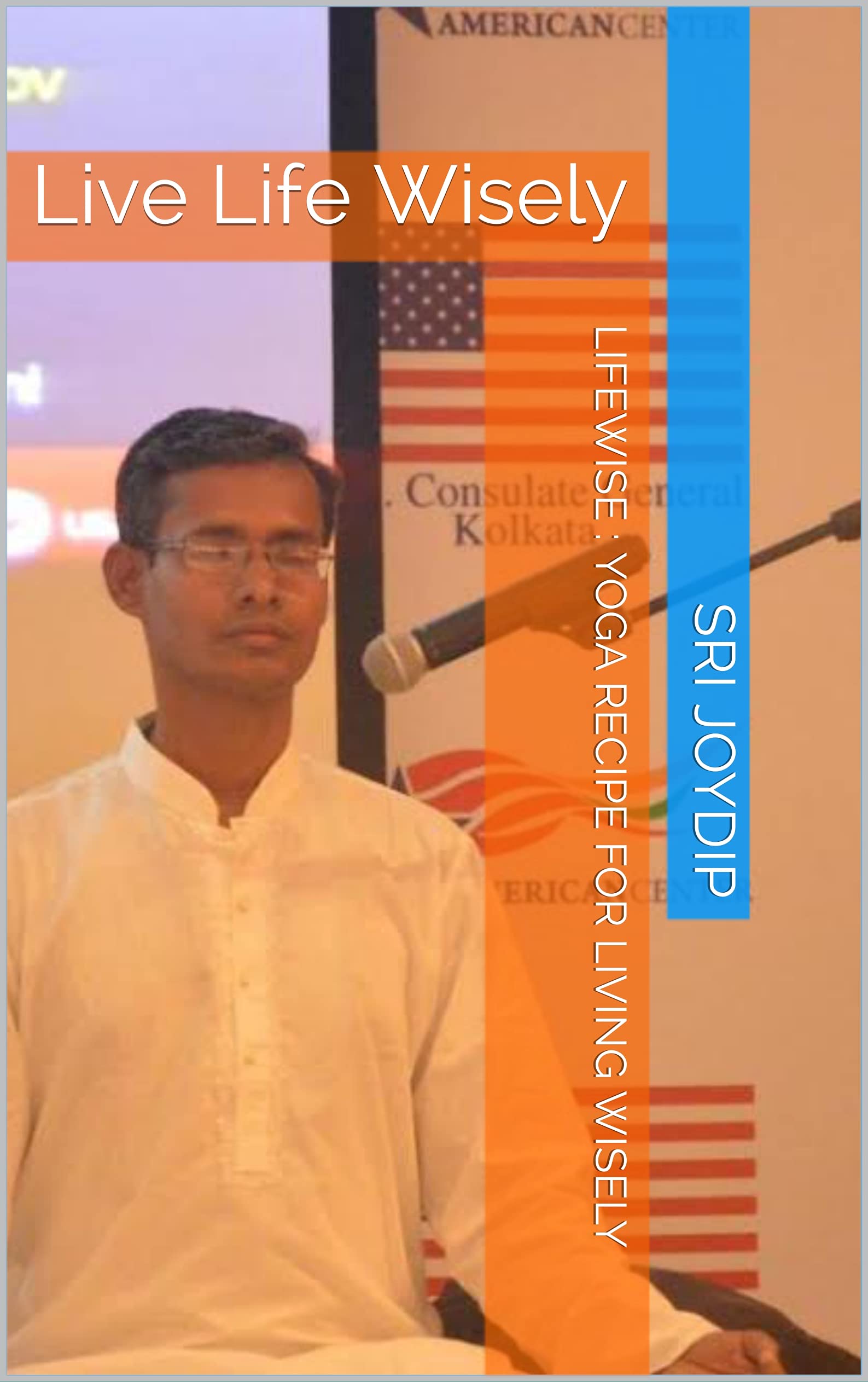 Lifewise : Yoga recipe for Living Wisely: Live Life Wisely by Sri Joydip | Goodreads