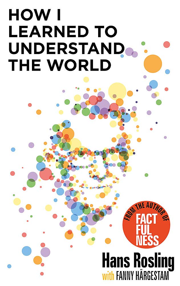 How I Learned to Understand the World by Hans Rosling | Goodreads
