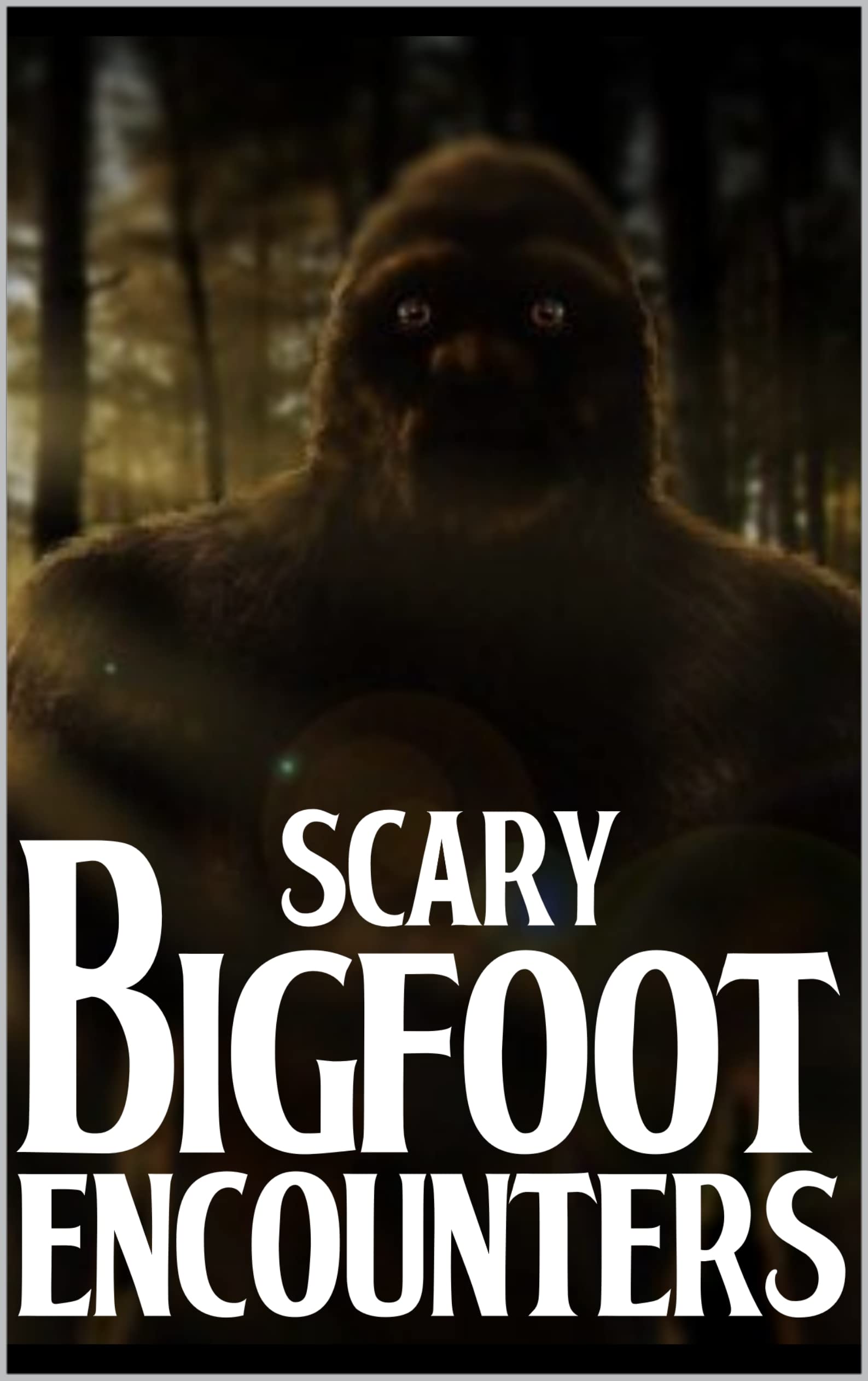 Scary Bigfoot Encounters: Volume 2 by Vlad Cravlin | Goodreads