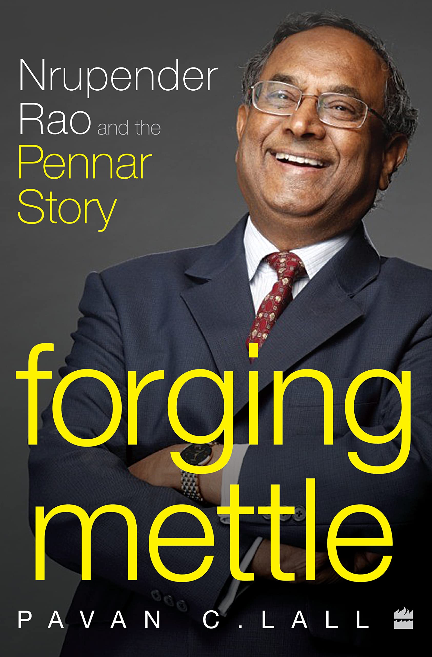 Forging Mettle : Nrupender Rao and the Pennar Story by Pavan C. Lall ...