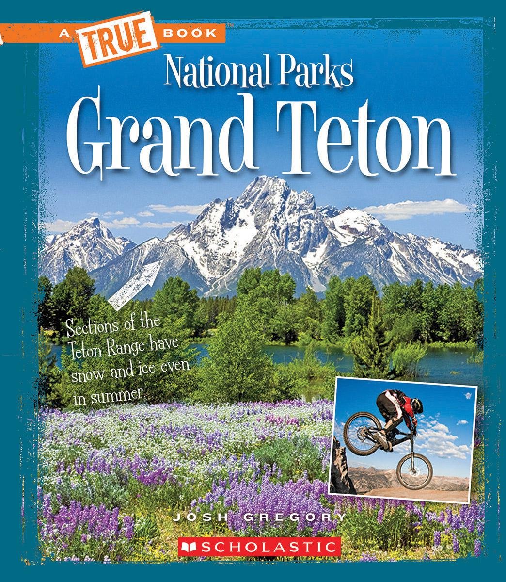 Grand Teton (A True Book: National Parks) by Josh Gregory | Goodreads
