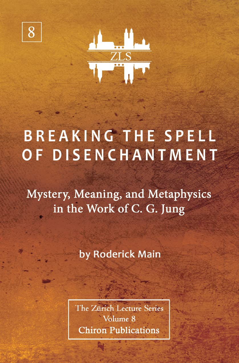 Breaking The Spell Of Disenchantment: Mystery, Meaning, And Metaphysics ...