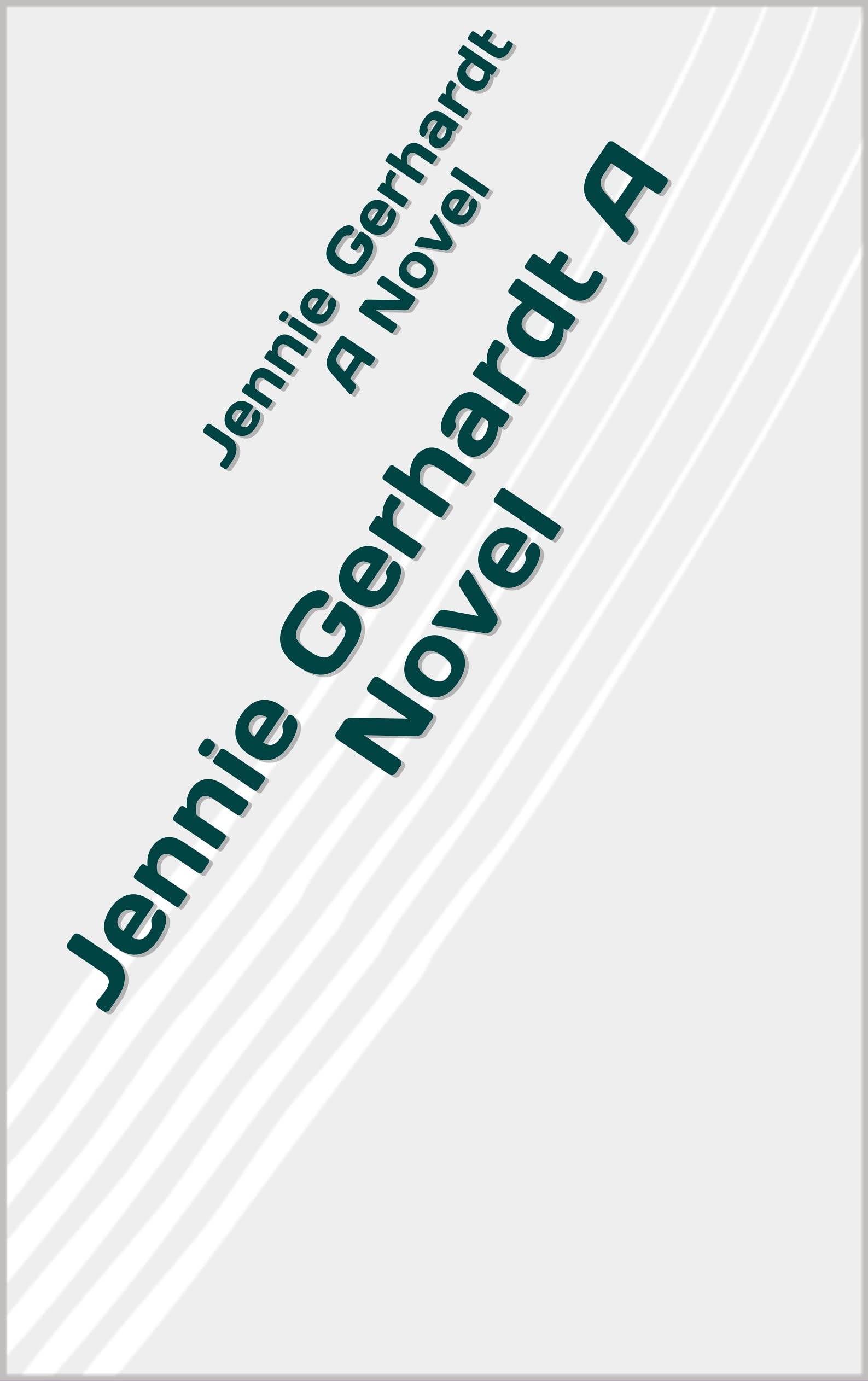 Jennie Gerhardt A Novel by Theodore Dreiser | Goodreads