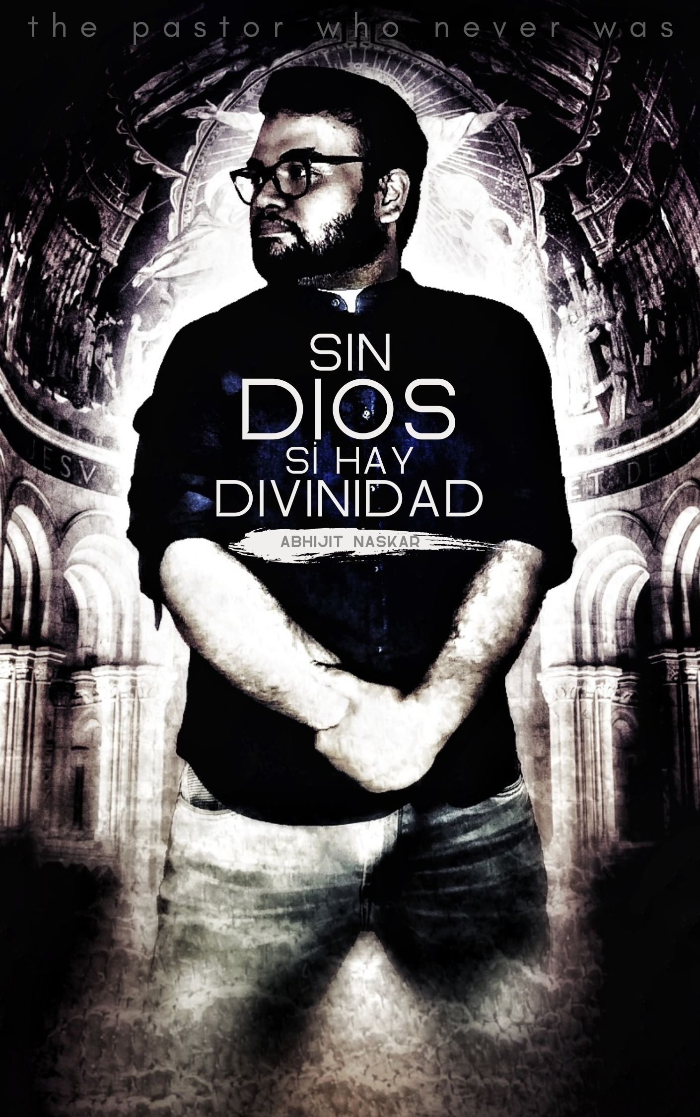 Sin Dios Sí Hay Divinidad: The Pastor Who Never Was by Abhijit Naskar ...