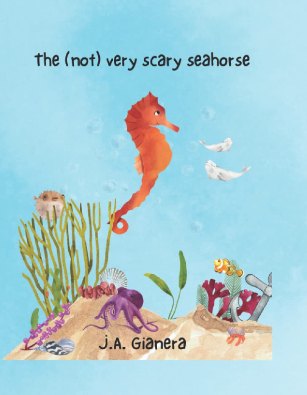 The (Not) Very Scary Seahorse by J A Gianera | Goodreads