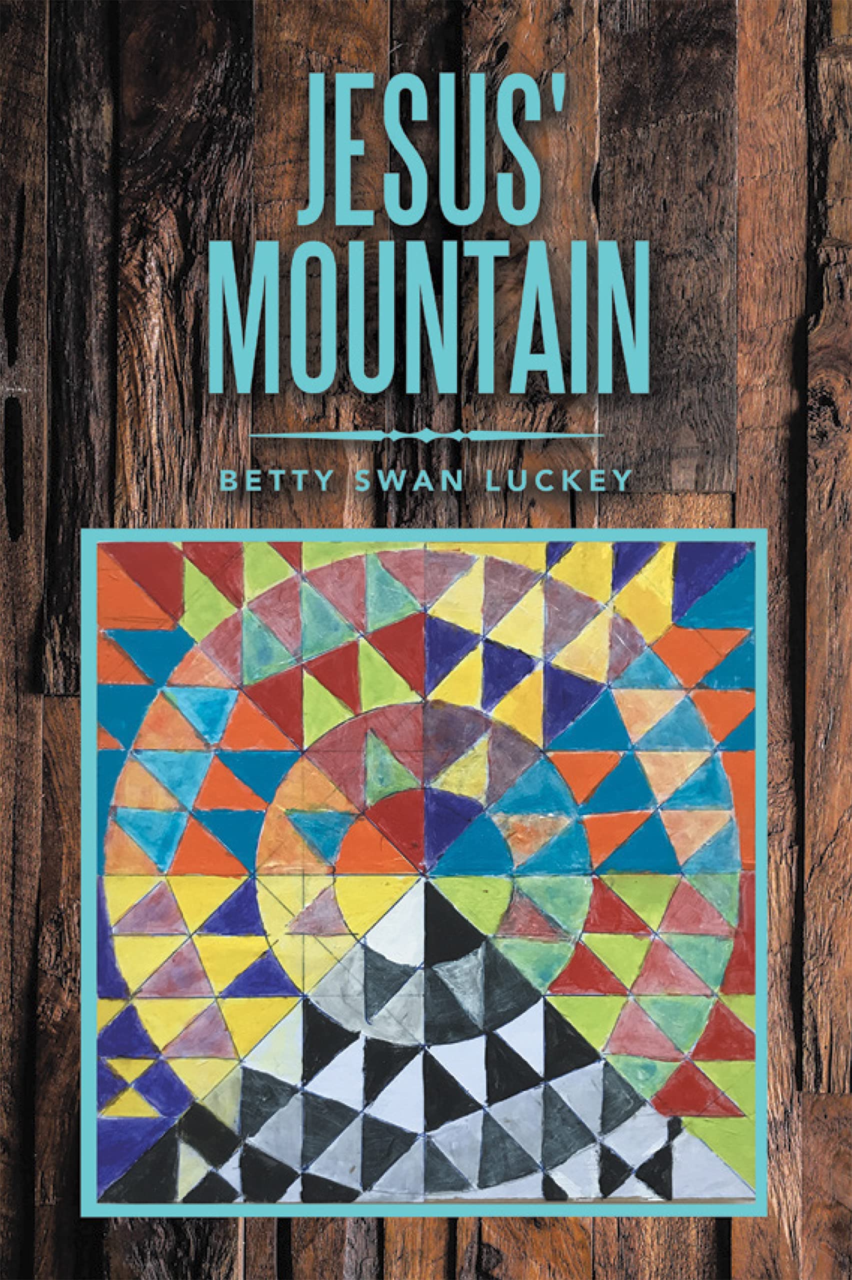 Jesus' Mountain by Betty Swan Luckey | Goodreads