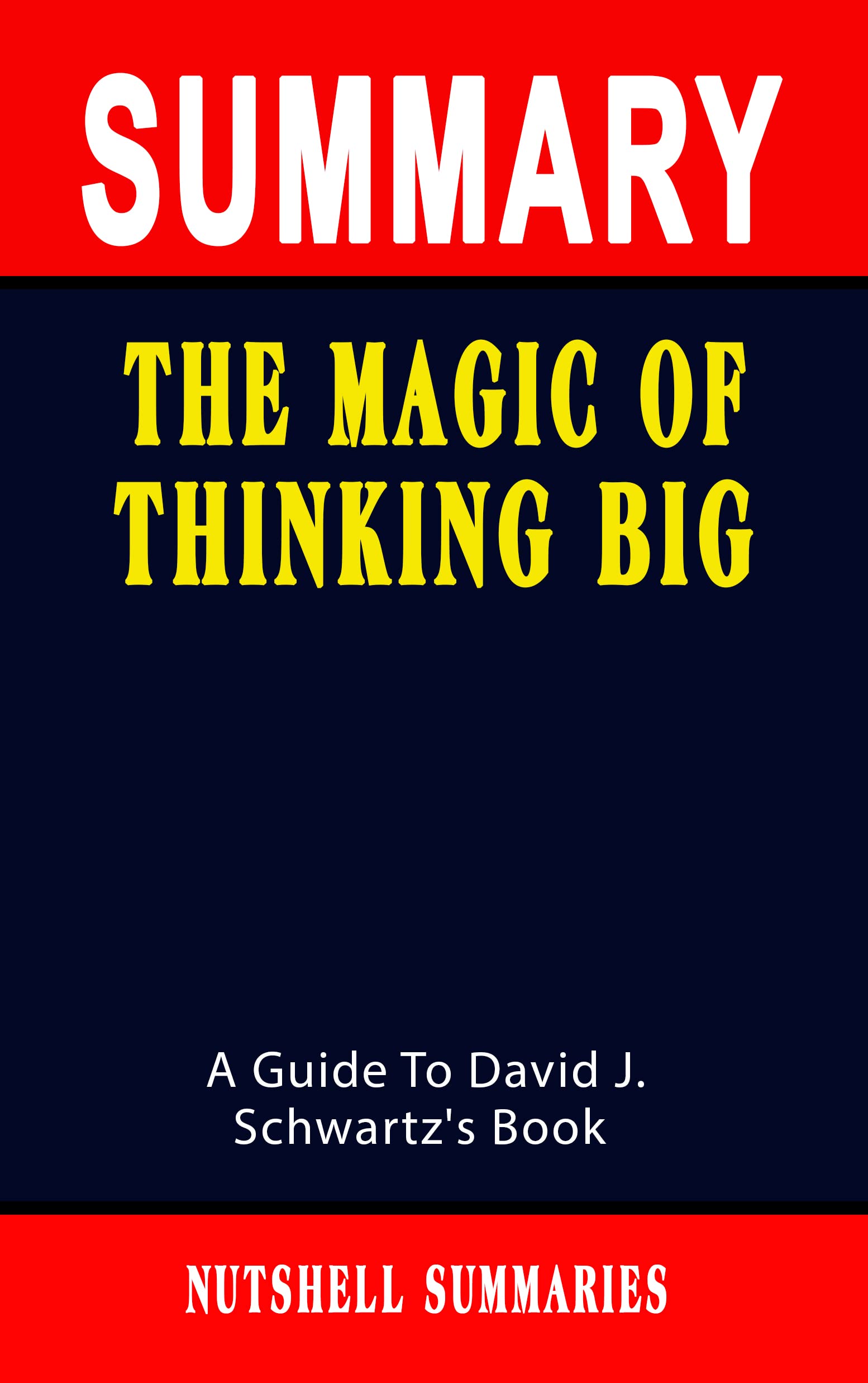 SUMMARY OF THE MAGIC OF THINKING BIG: By David J. Schwartz - A Novel ...