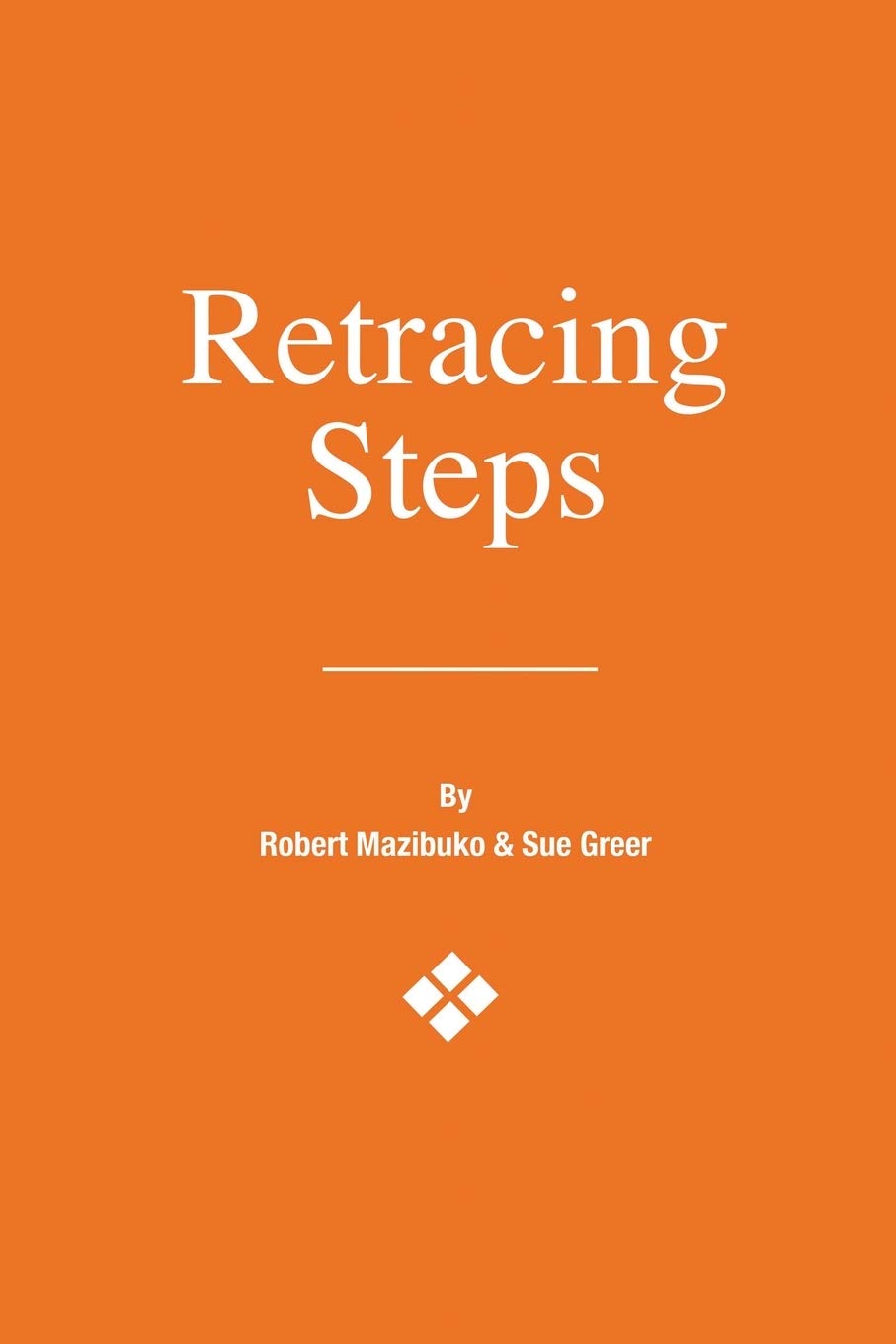 Retracing Steps by Robert Lionel Kholekile Mazibuko | Goodreads