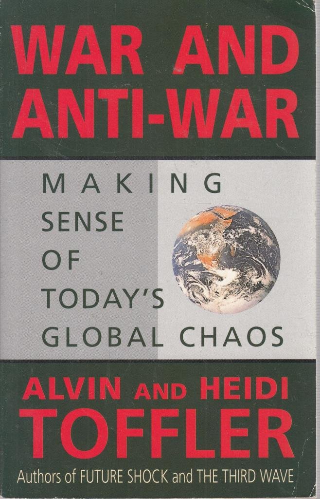 War and Anti-War - Making Sense of Today's Global Chaos by Alvin ...