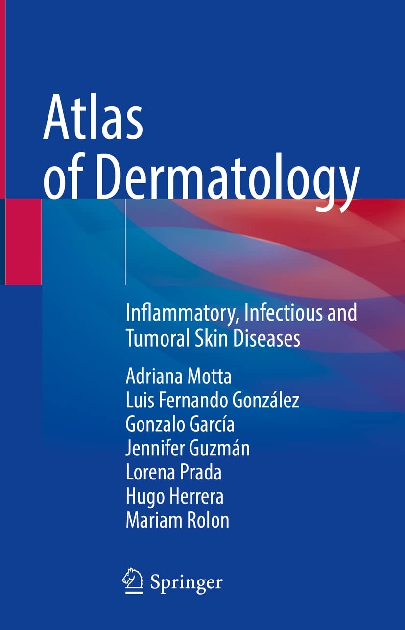 Atlas of Dermatology: Inflammatory, Infectious and Tumoral Skin Diseases by Adriana Motta ...