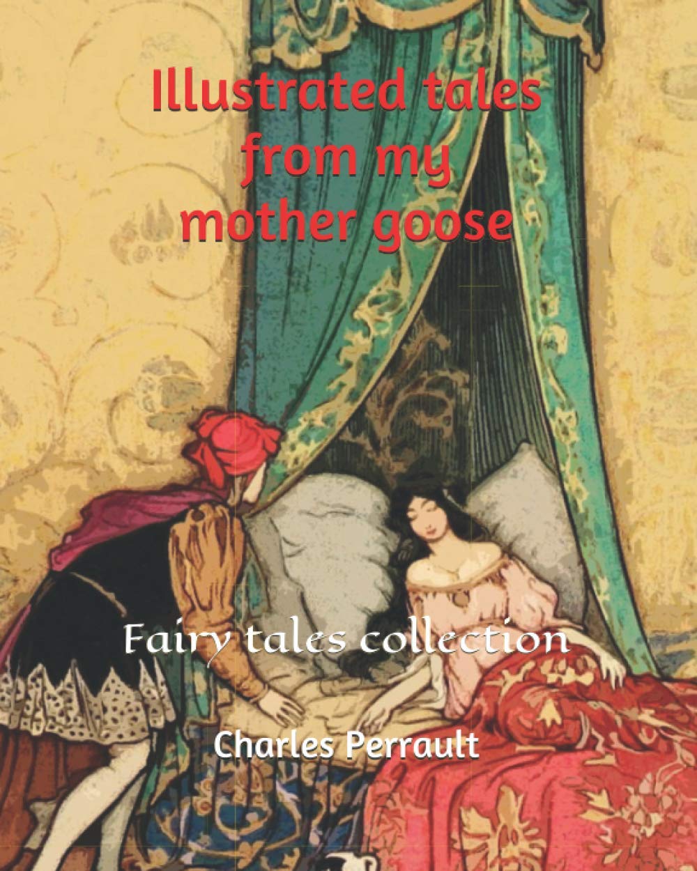 Illustrated tales from my mother goose: Fairy tales collection by ...