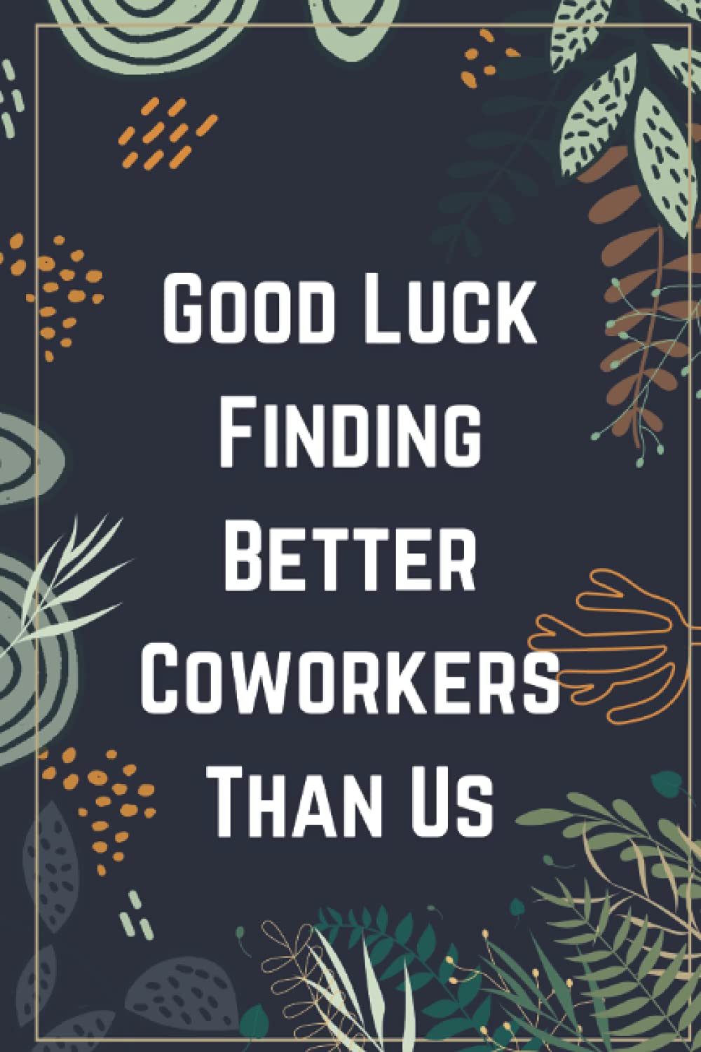 Good Luck Finding Better Coworkers Than Us: Moving Away Gag Gift for ...