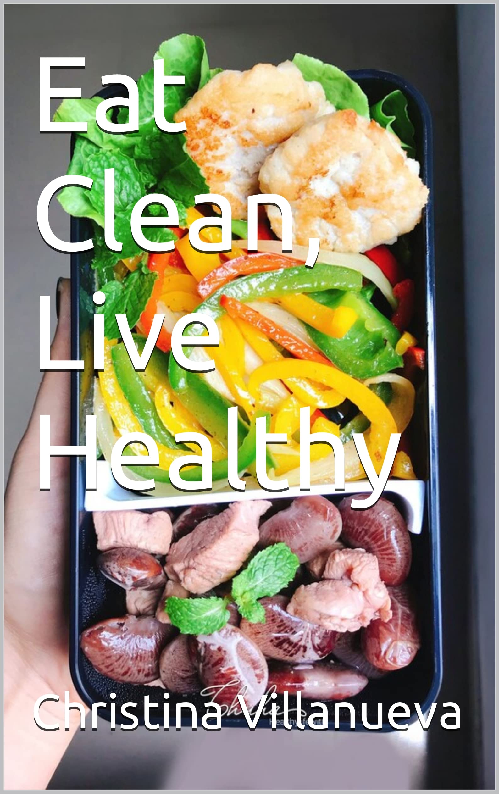 Eat Clean, Live Healthy by Christina Villanueva | Goodreads