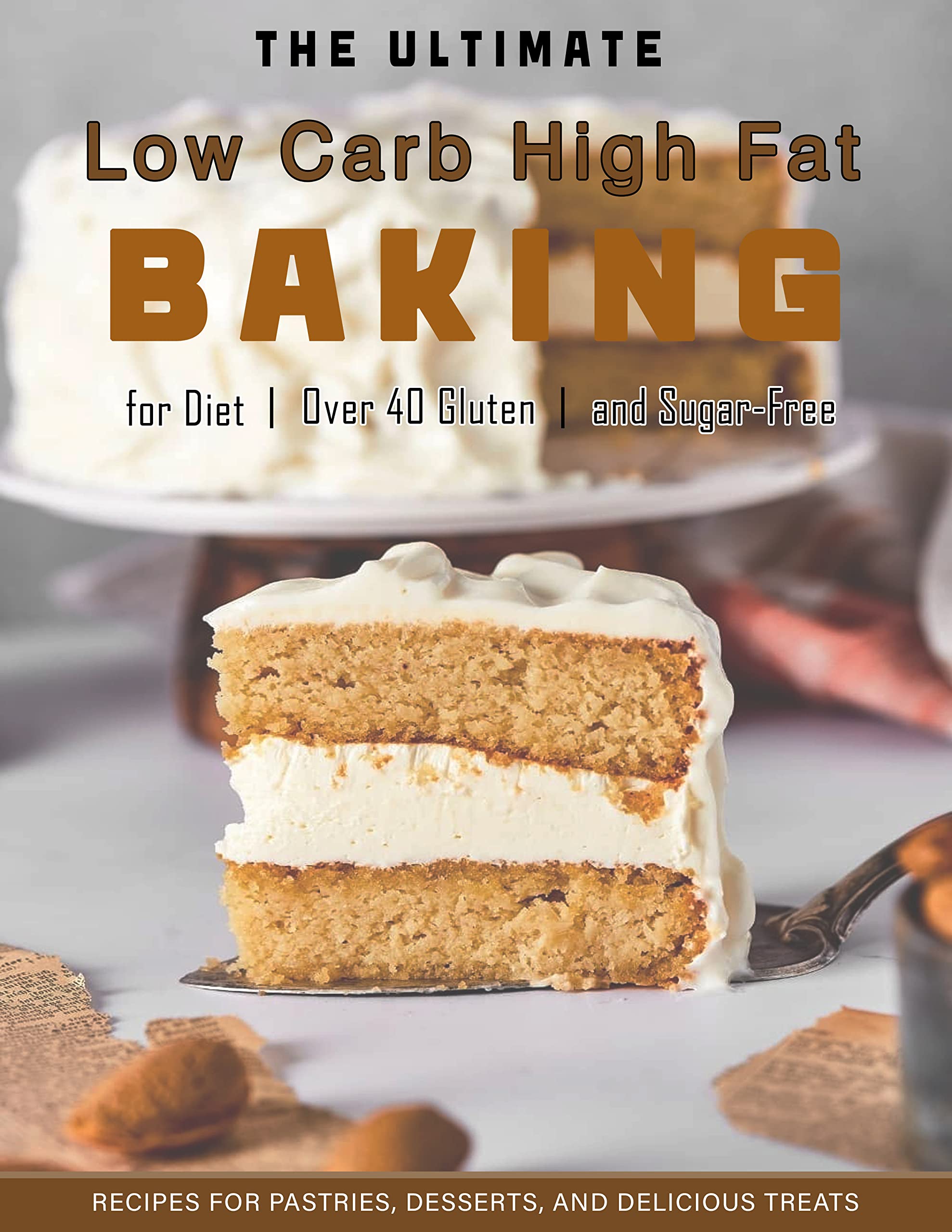 The Ultimate Low Carb High Fat Baking for Diet : Over 40 Gluten- and ...
