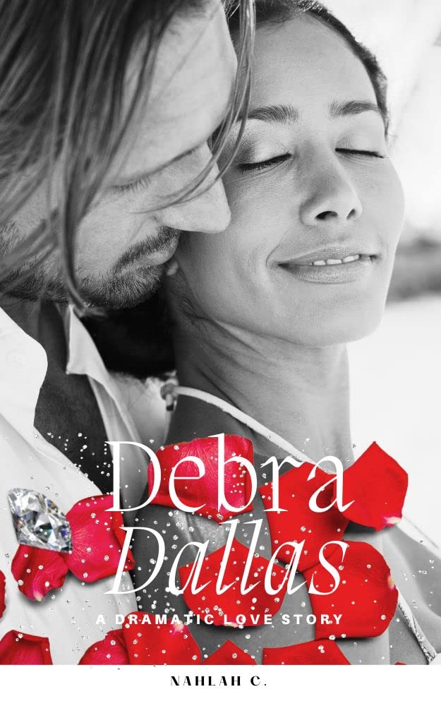 Debra Dallas: A Dramatic Love Story by Nahlah C. | Goodreads