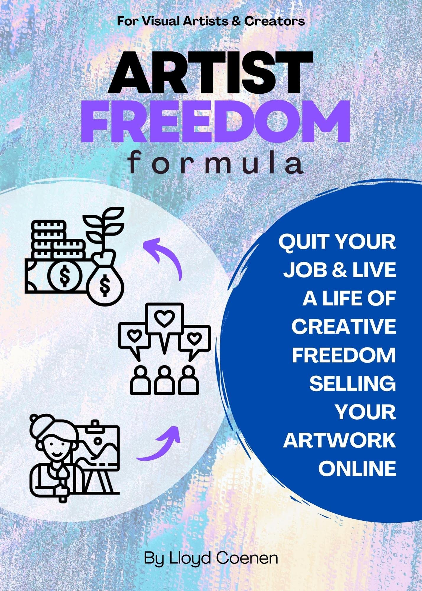 THE ARTIST FREEDOM FORMULA: QUIT YOUR JOB & LIVE A LIFE OF CREATIVE ...