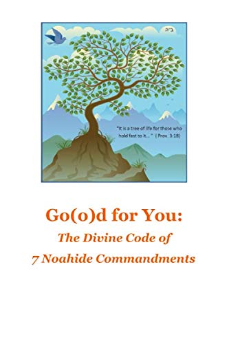 Go(o)d for You: The Divine Code of Seven Noahide Commandments by Moshe ...