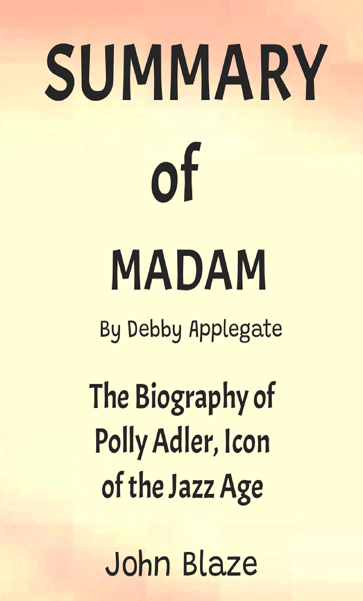 SUMMARY OF MADAM THE BIOGRAPHY BY DEBBY APPLEGATE: The Biography of ...